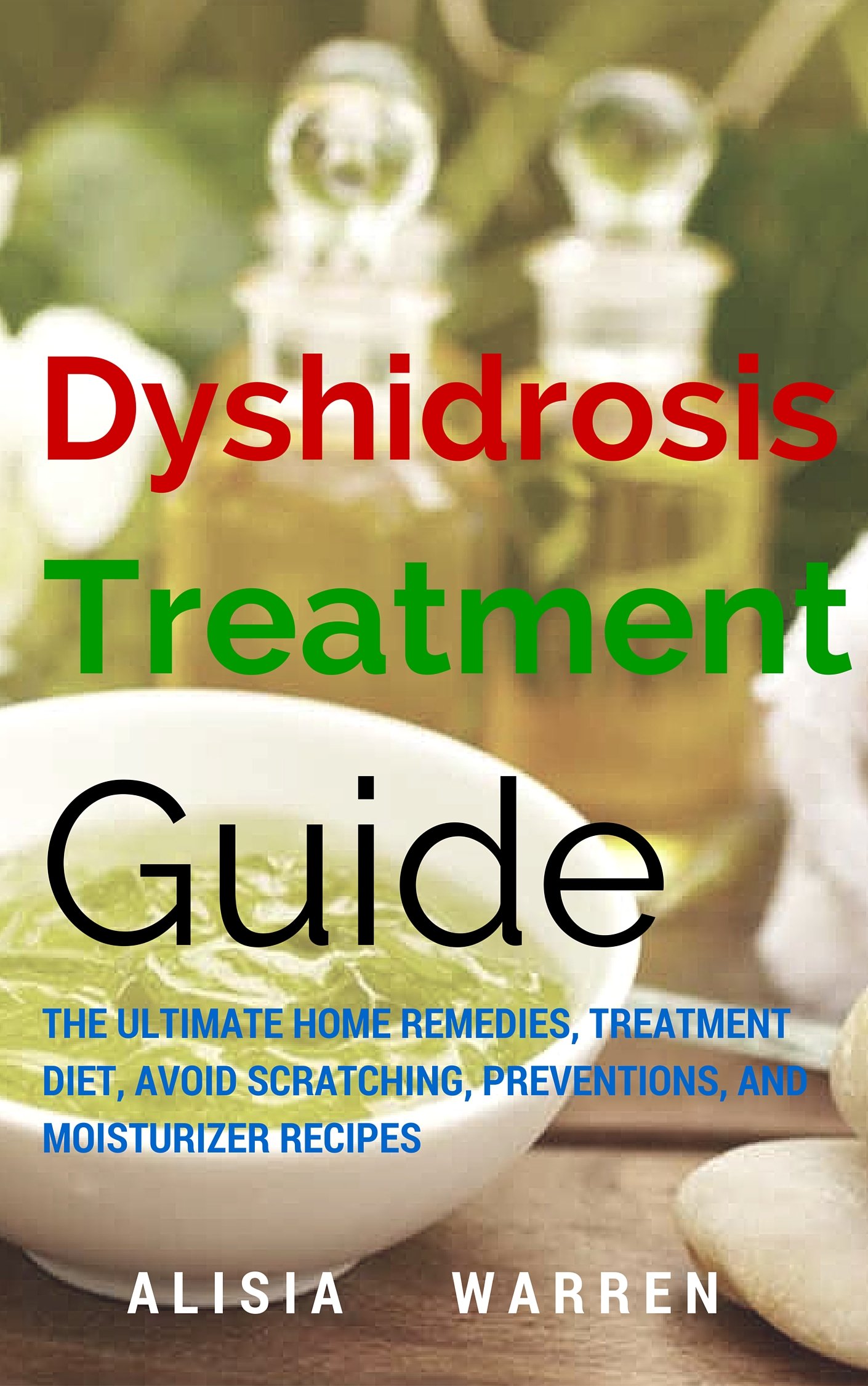 Buy Dyshidrosis Guide: The Ultimate Home Remedies, Diet, Avoid ...
