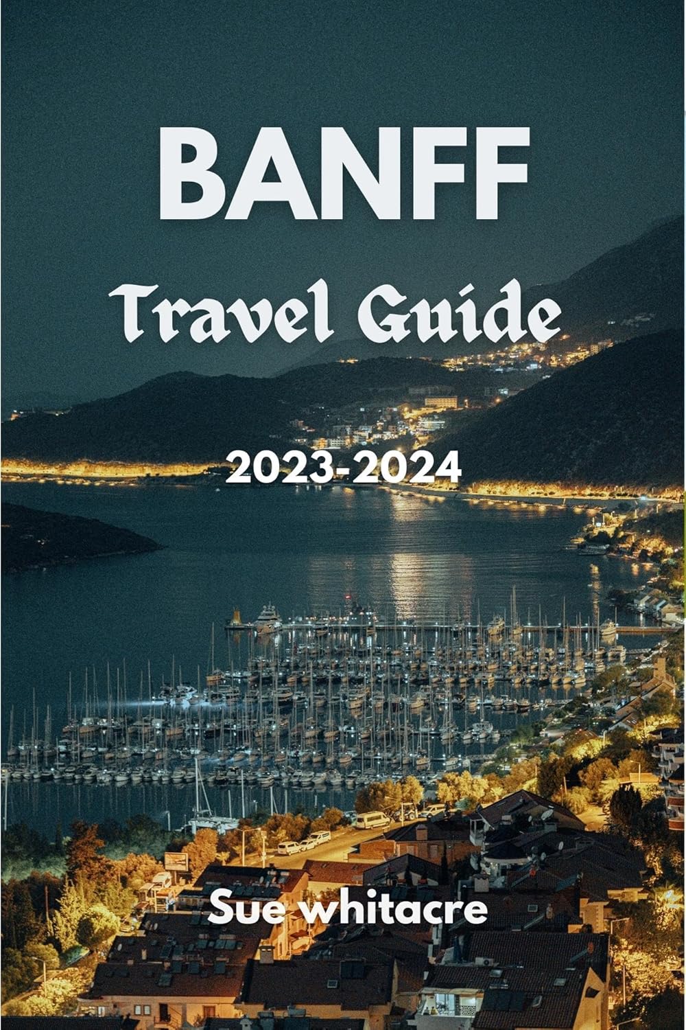 Banff Travel Guide 2023-2024 : Captivating Getaways: Uncover the ...