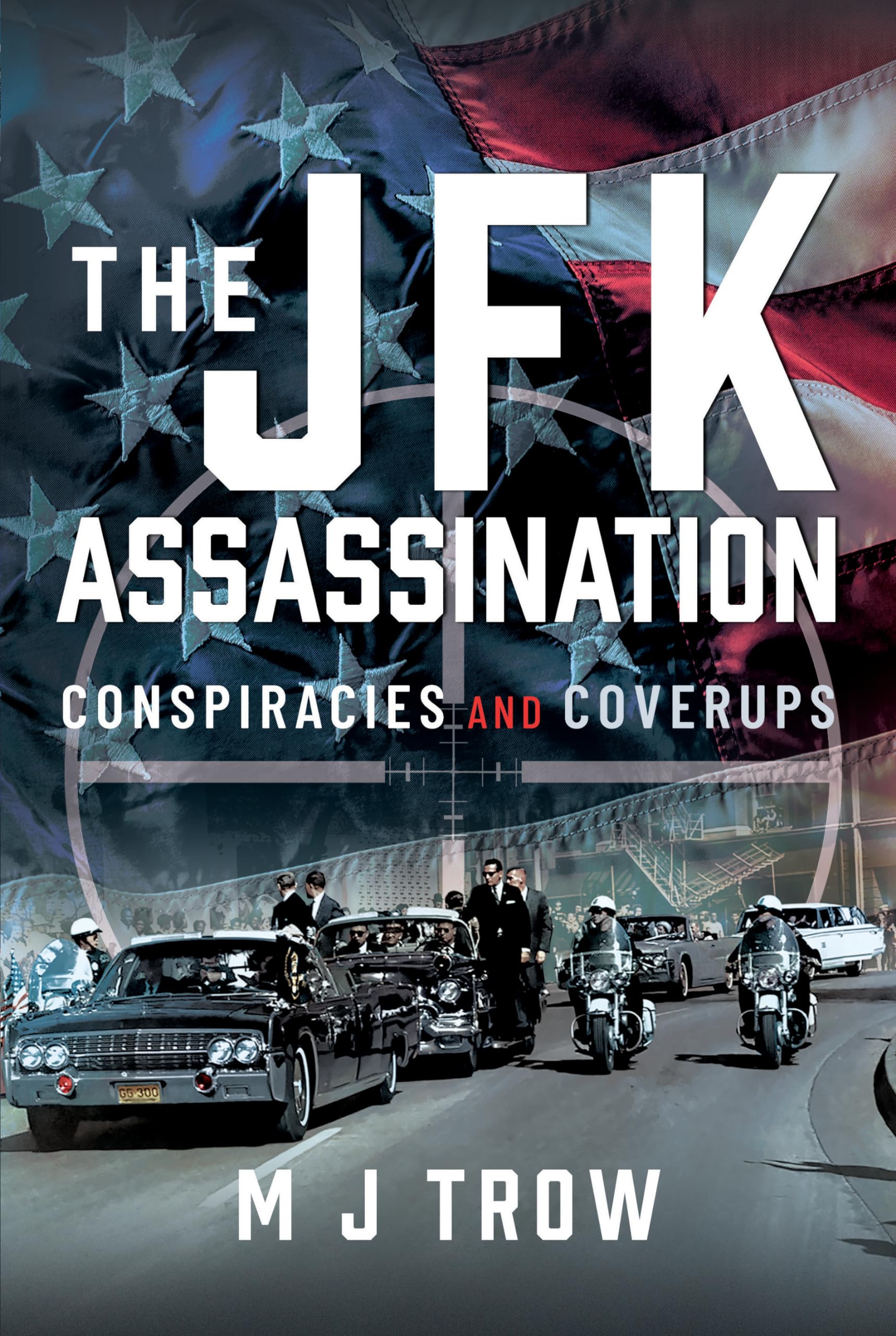The JFK Assassination: Conspiracies and Coverups: Trow, M J ...