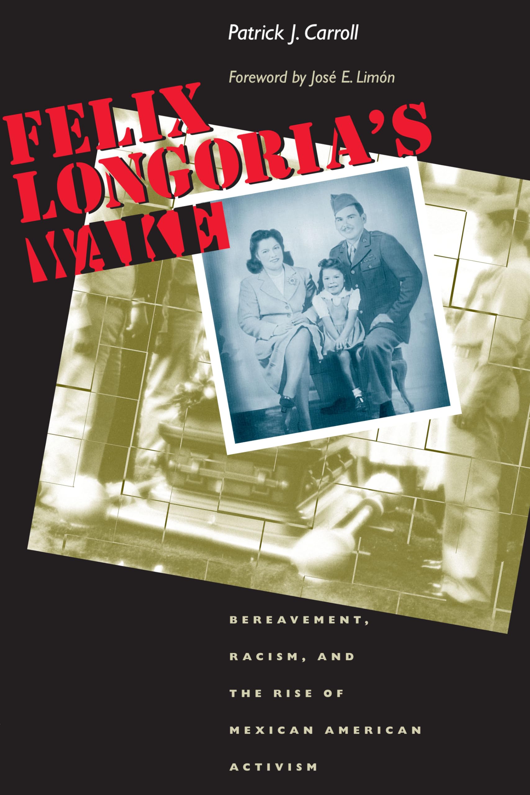 Felix Longoria's Wake: Bereavement, Racism, and the Rise of Mexican ...
