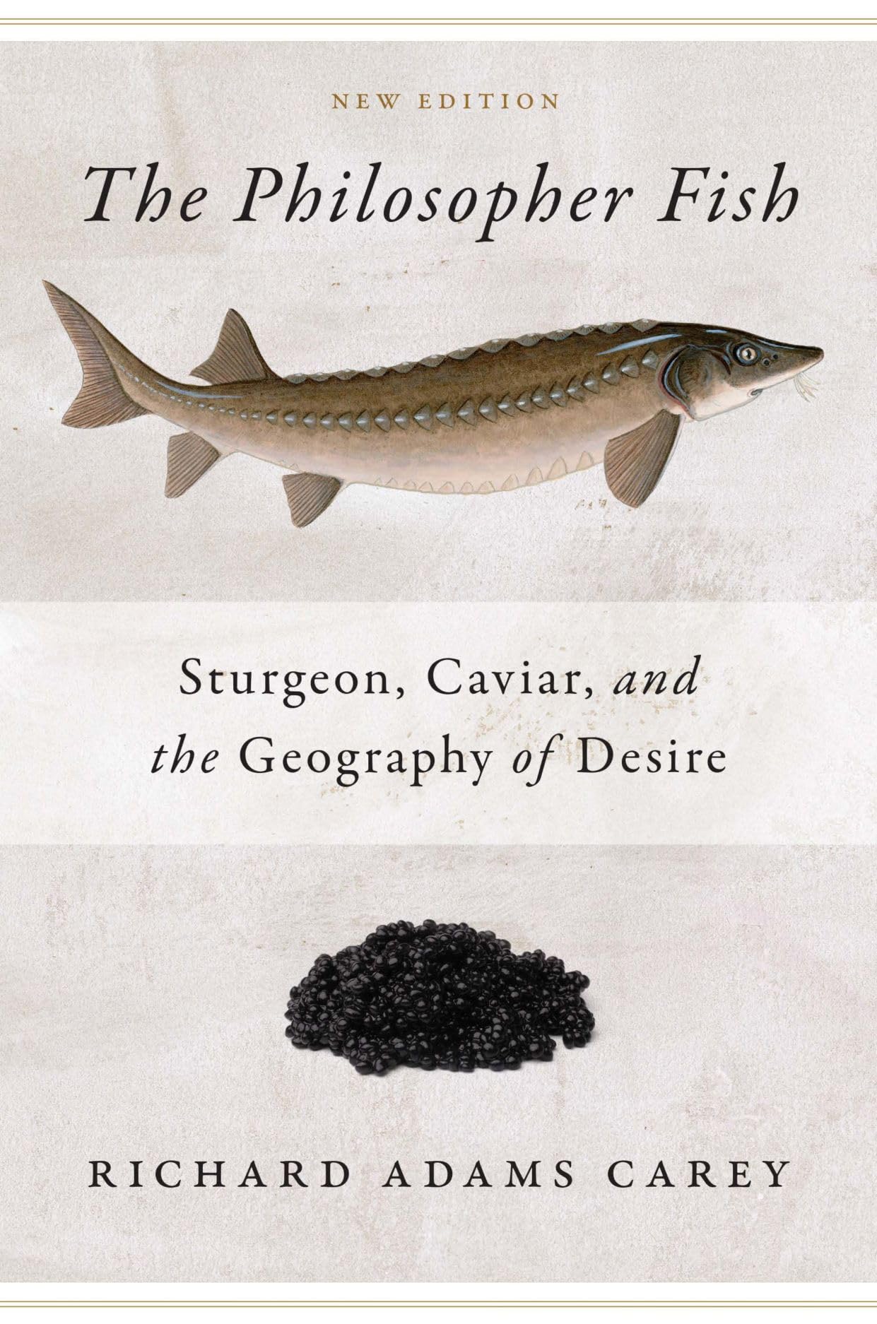 The Philosopher Fish: Sturgeon, Caviar, and the Geography of Desire ...