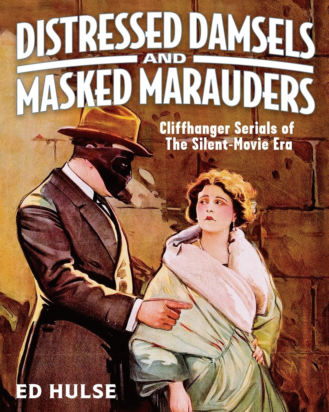 Distressed Damsels and Masked Marauders: Cliffhanger Serials of the ...