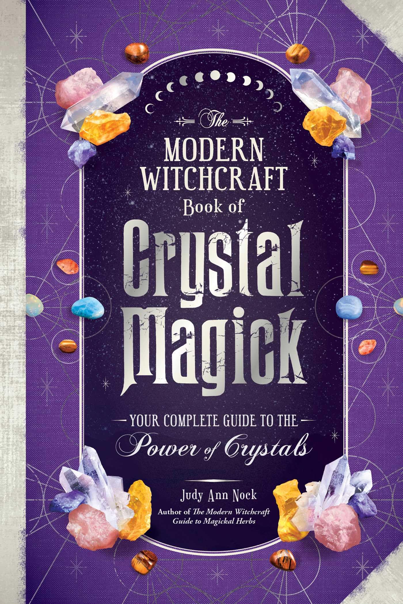 The Modern Witchcraft Book of Crystal Magick: Your Complete Guide to ...
