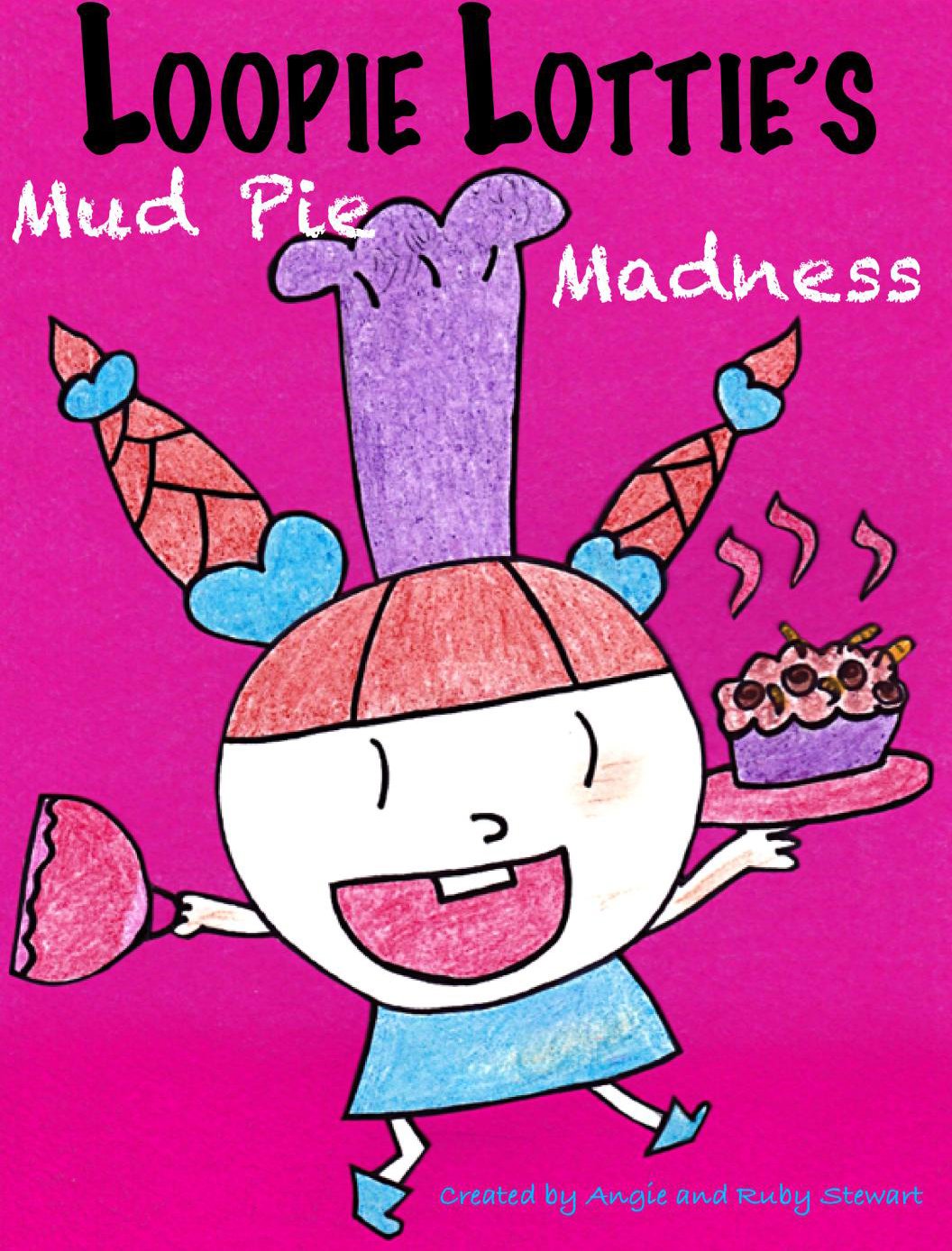 Amazon.com: Loopie Lottie's Mud Pie Madness: Funny Rhyming Children's ...