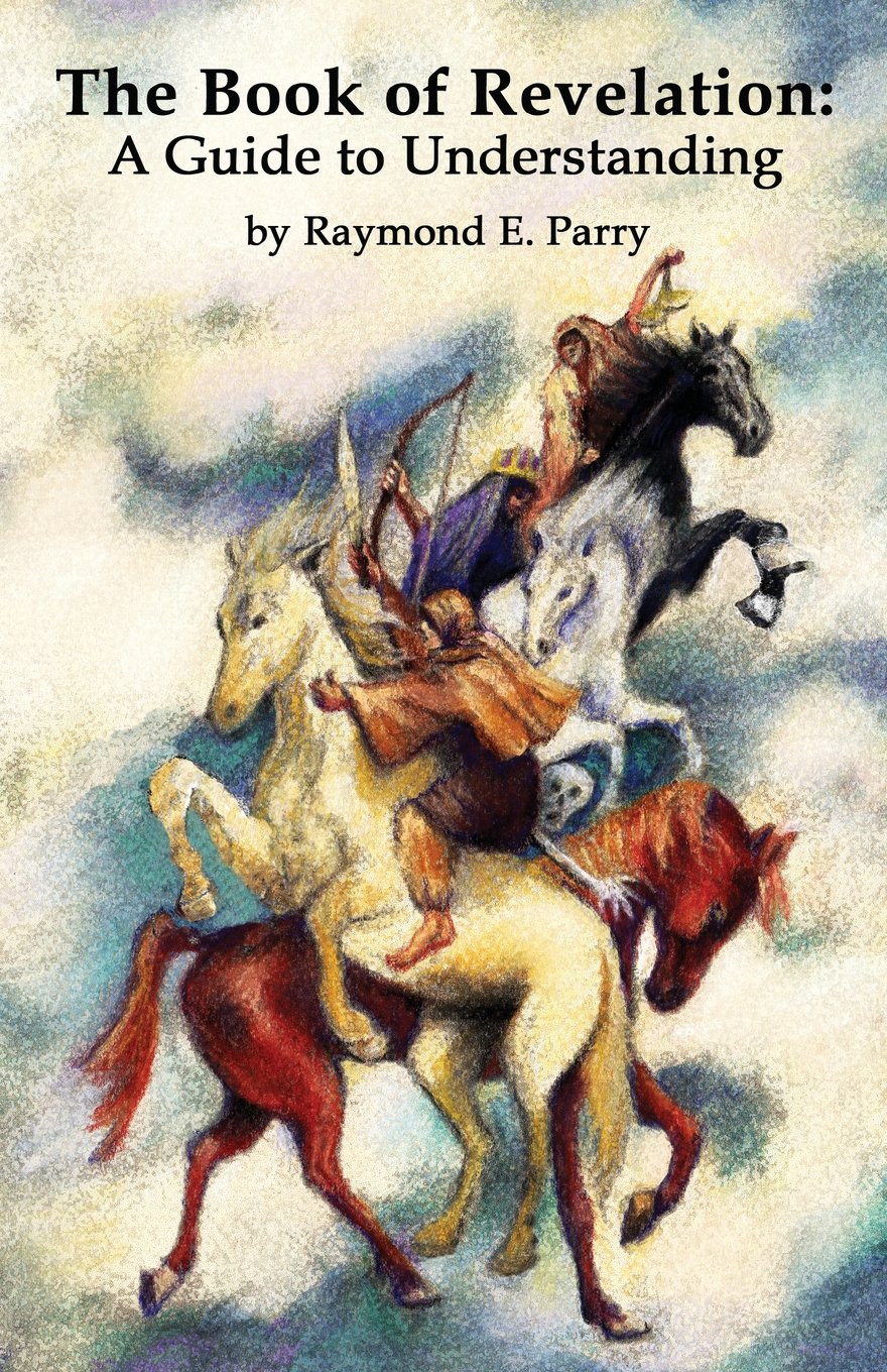 The Book of Revelation: A Guide to Understanding: Parry, Raymond E ...