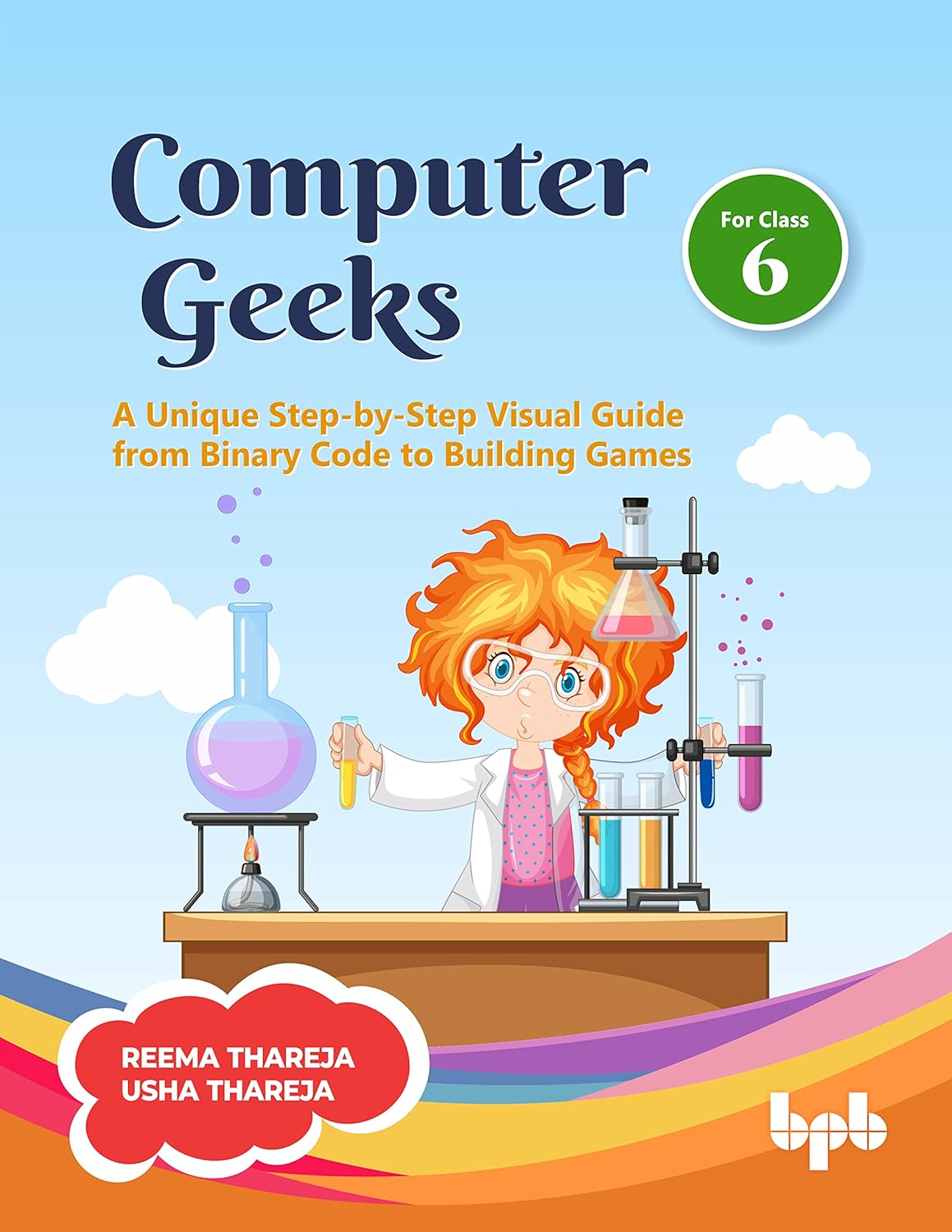 Computer Geeks 6: A Unique Step-by-Step Visual Guide from Binary Code ...