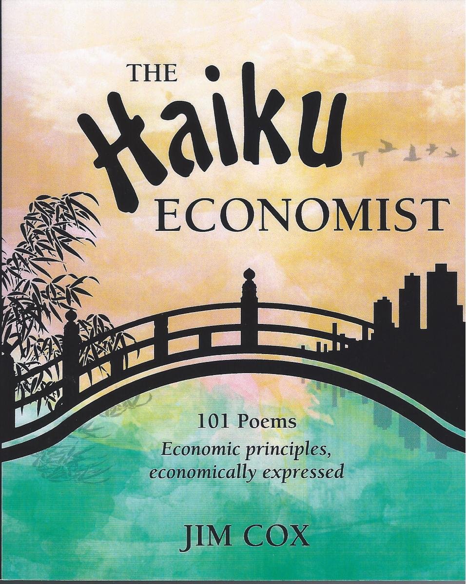The Haiku Economist 101 Poems about Free-Market Economics: Jim Cox ...