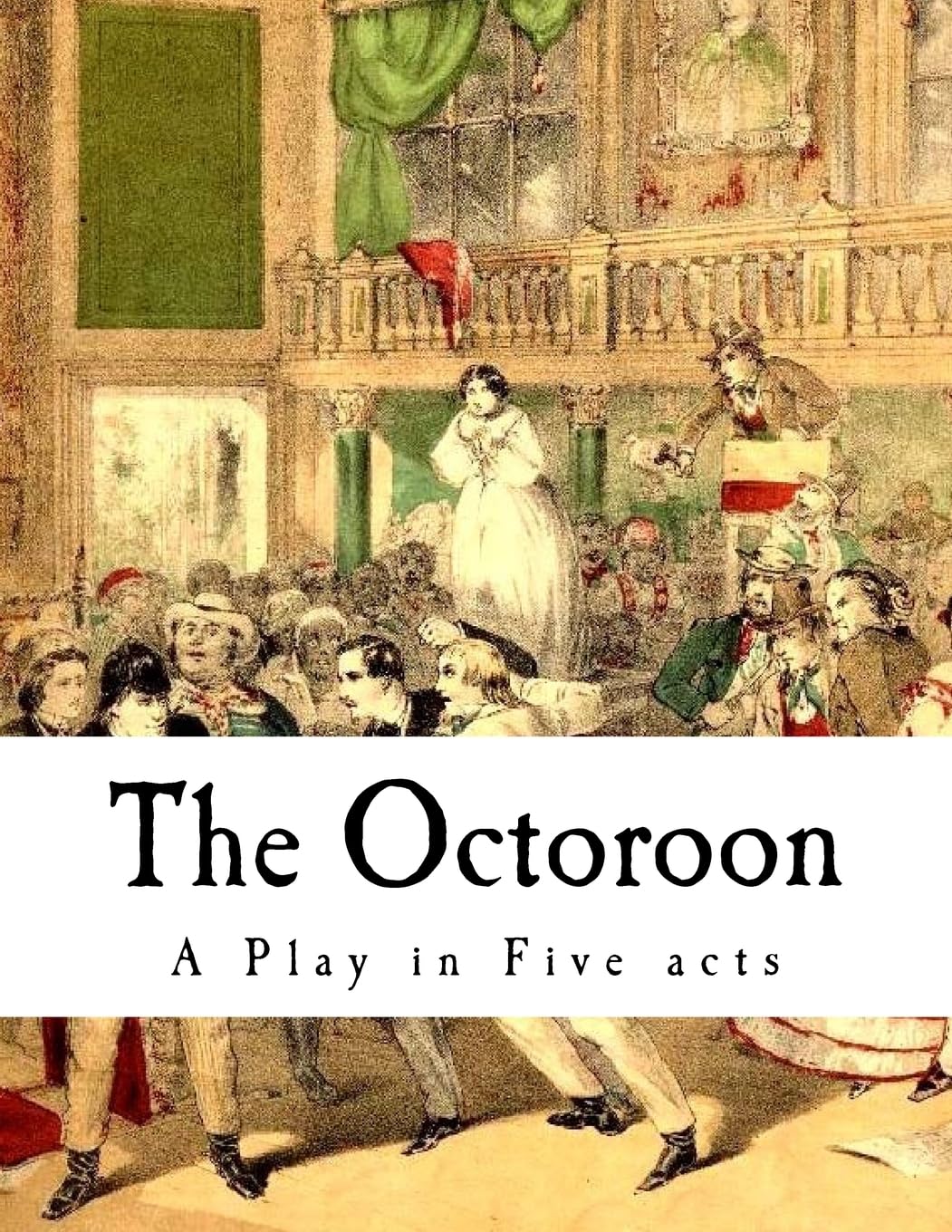 The Octoroon: Life in Louisiana (A Play in Five acts): Boucicault, Dion ...
