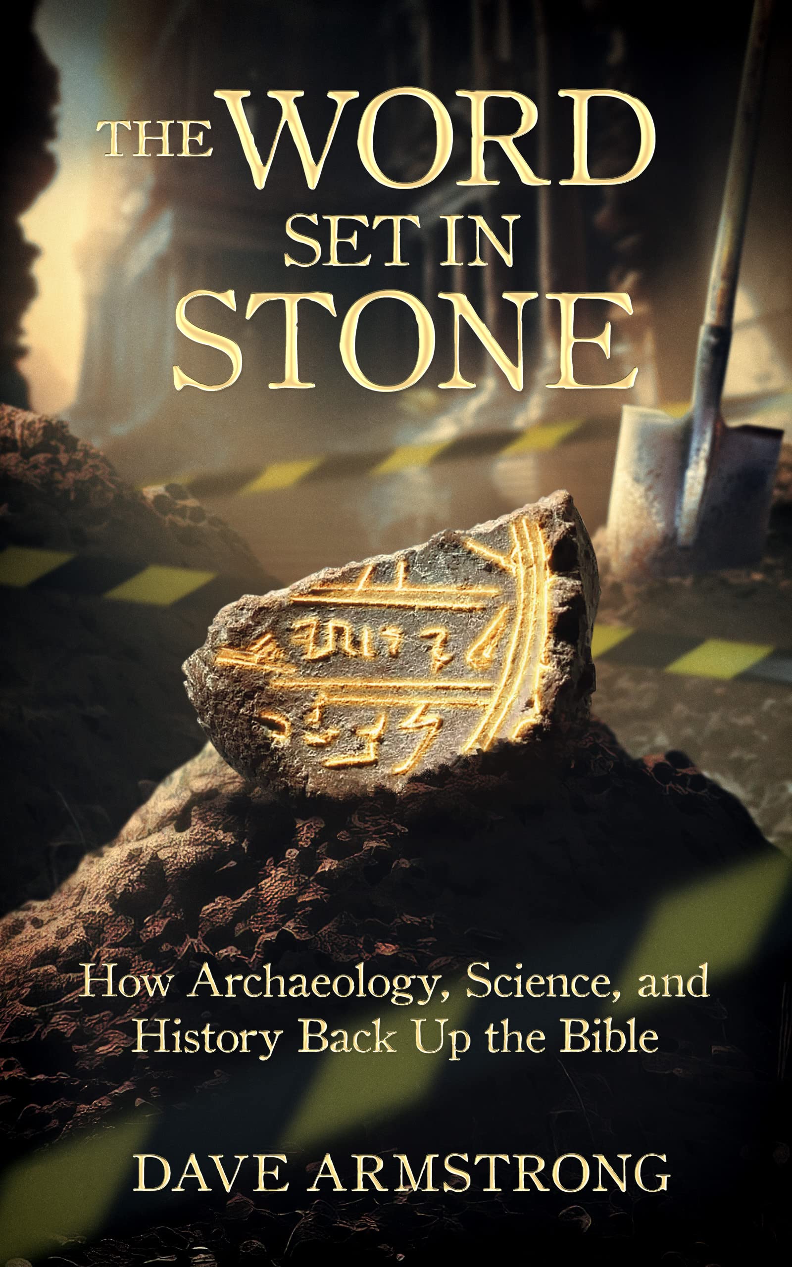 The Word Set in Stone - How Archaeology, Science, and History Back up ...
