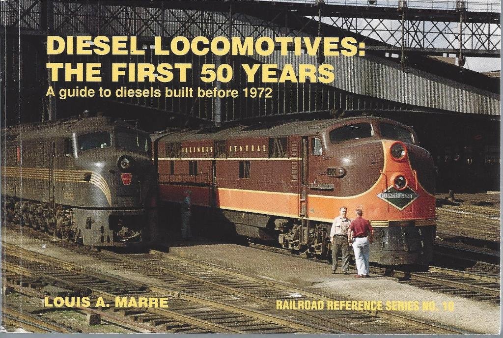 Diesel Locomotives: The First 50 Years: A Guide to Diesels Built Before ...