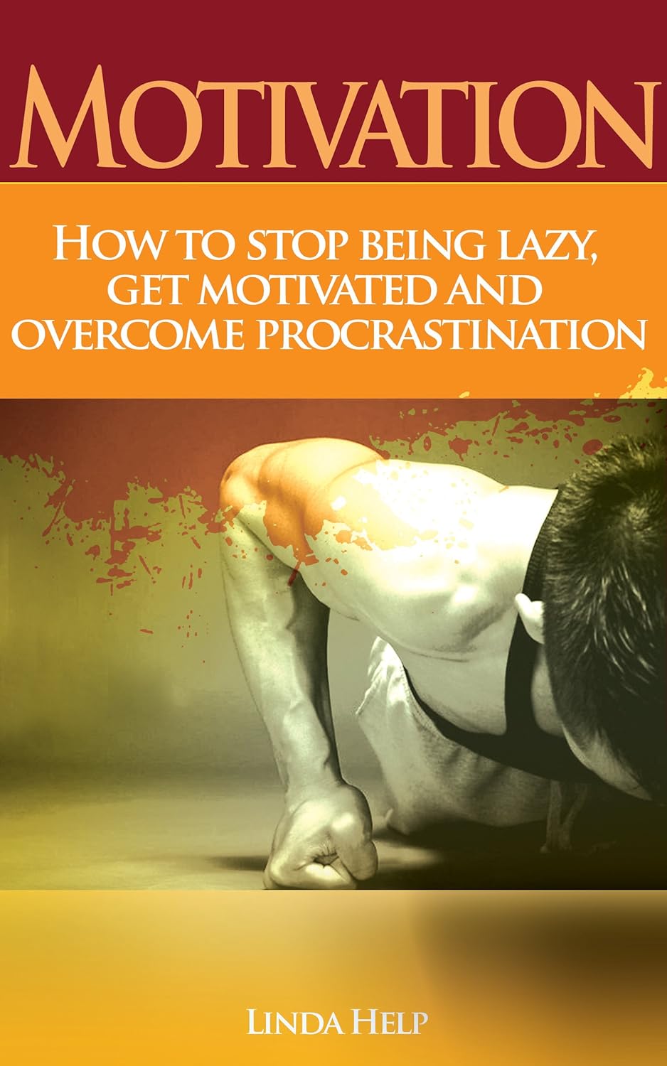 Motivation-How To Stop Being Lazy, Get Motivated and Overcome ...