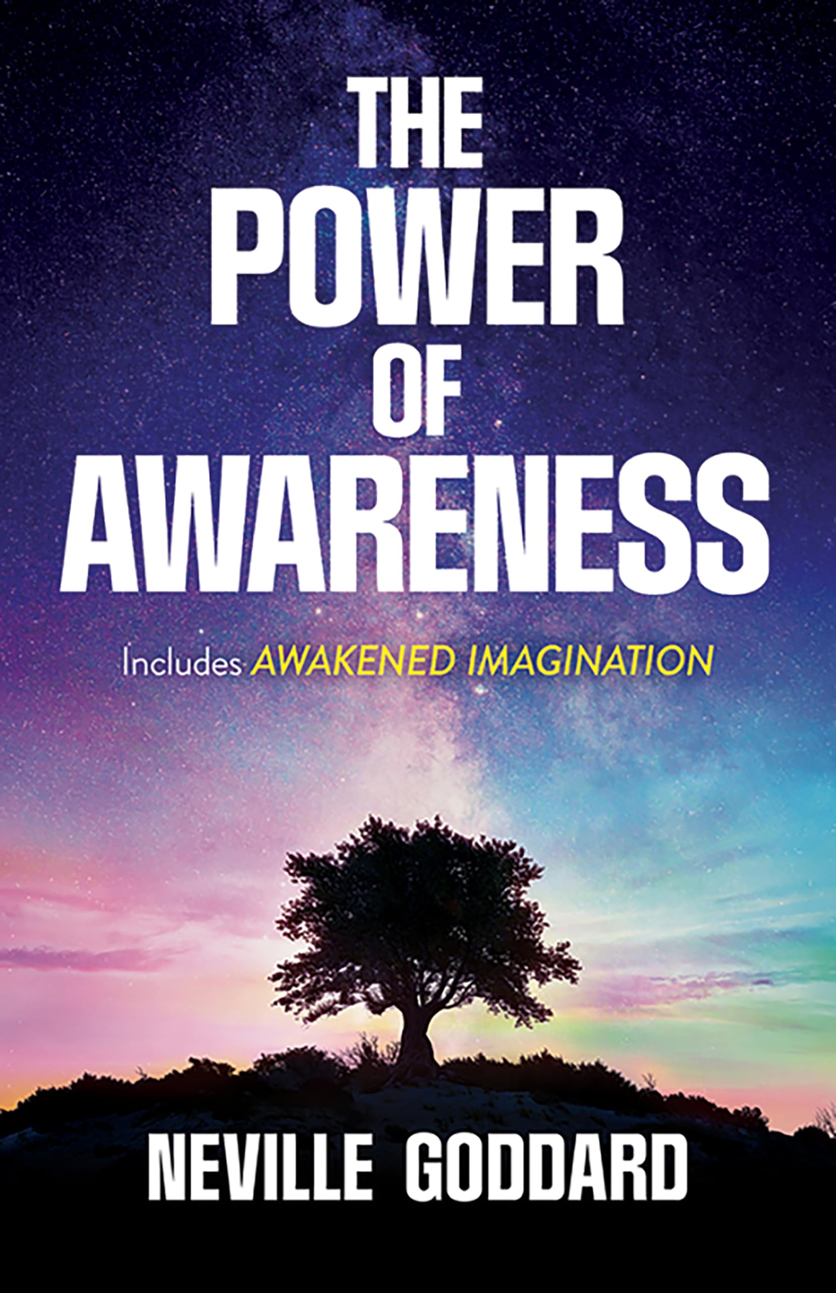 The Power of Awareness: Includes Awakened Imagination: Goddard, Neville ...