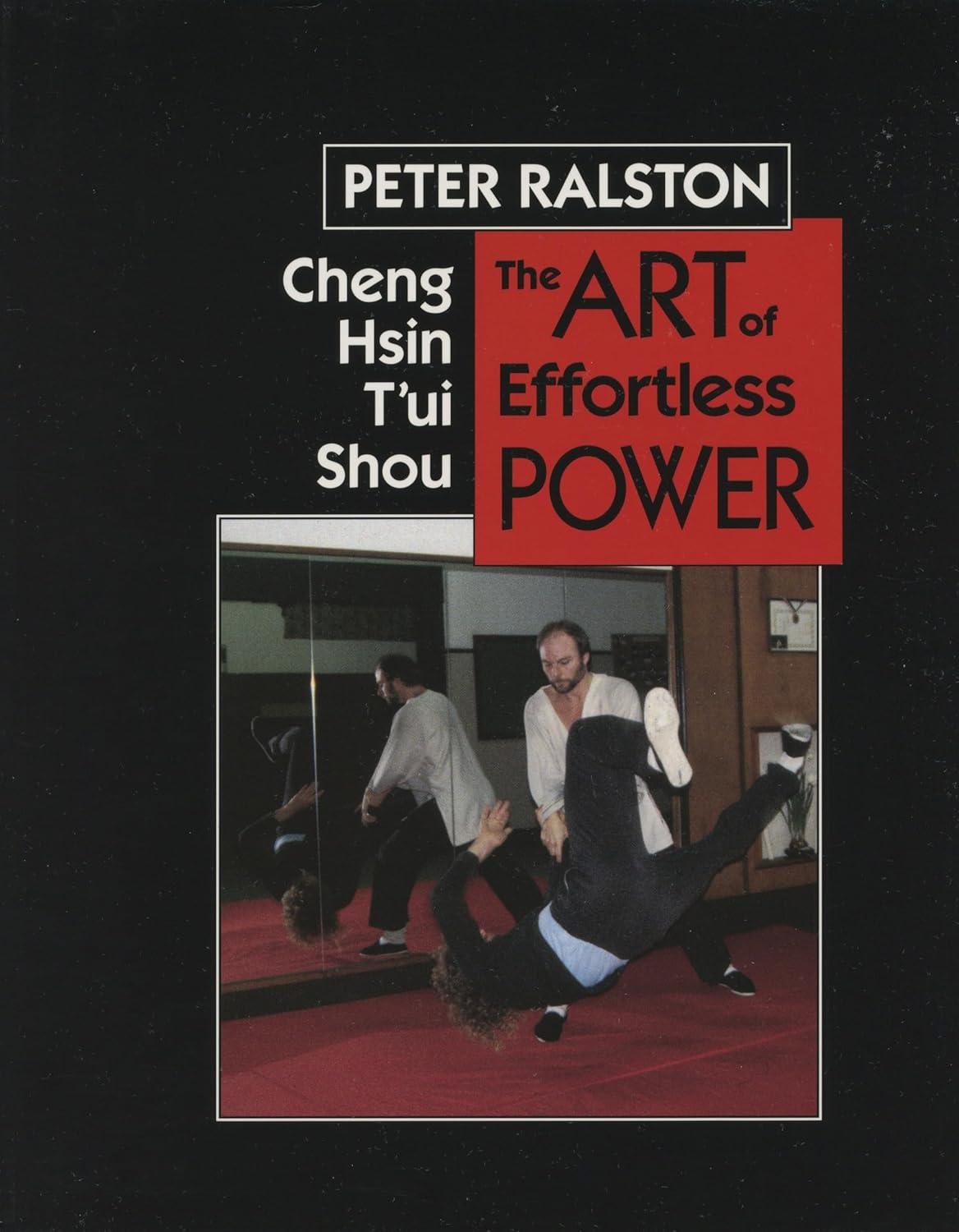 Cheng Hsin T'ui Shou: The Art of Effortless Power: Ralston, Peter: 9781556430947: Amazon.com: Books