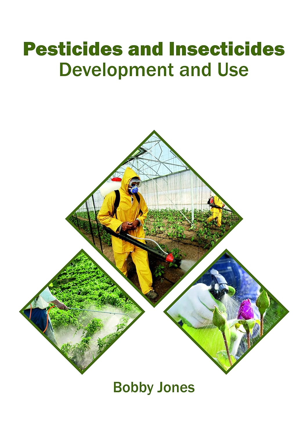 Pesticides and Insecticides: Development and Use: Jones, Bobby ...