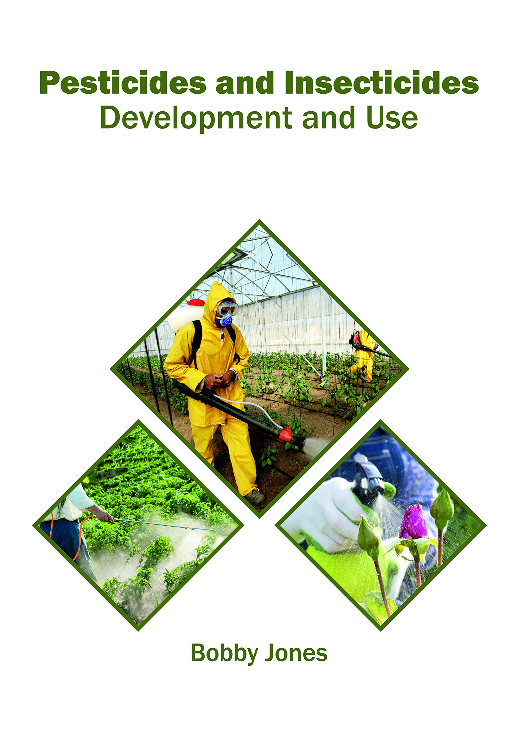 Pesticides and Insecticides: Development and Use: Jones, Bobby ...