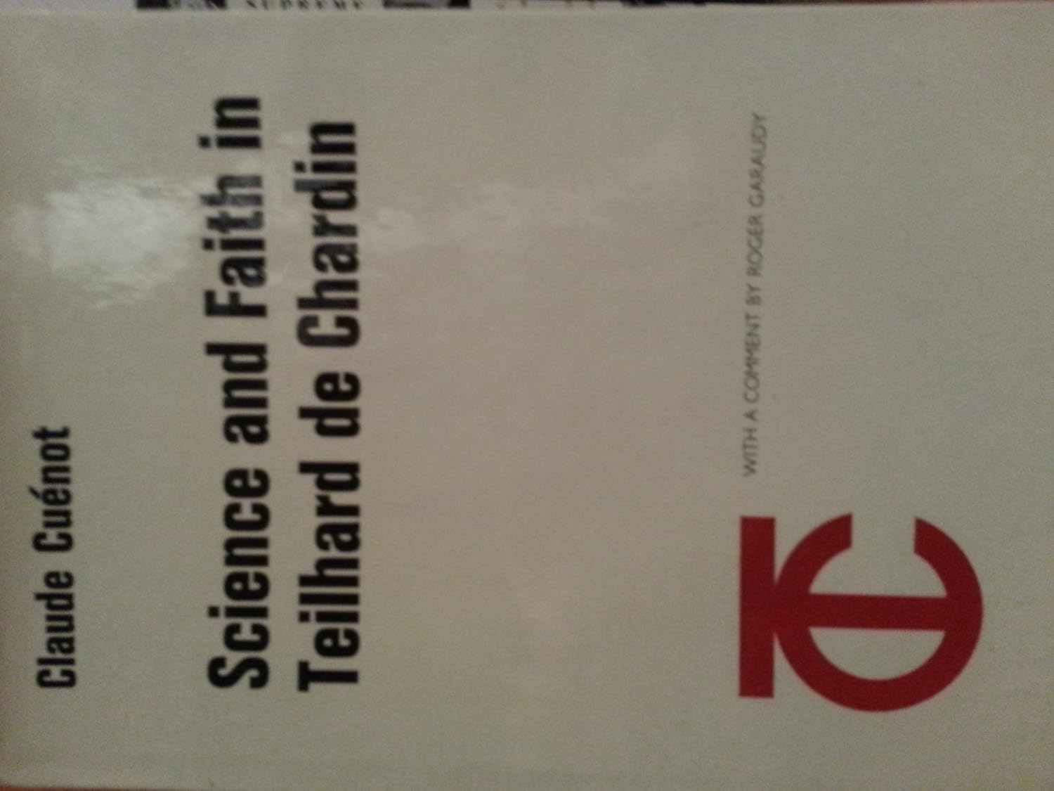 Science and faith in Teilhard de Chardin; (The Teilhard study library ...