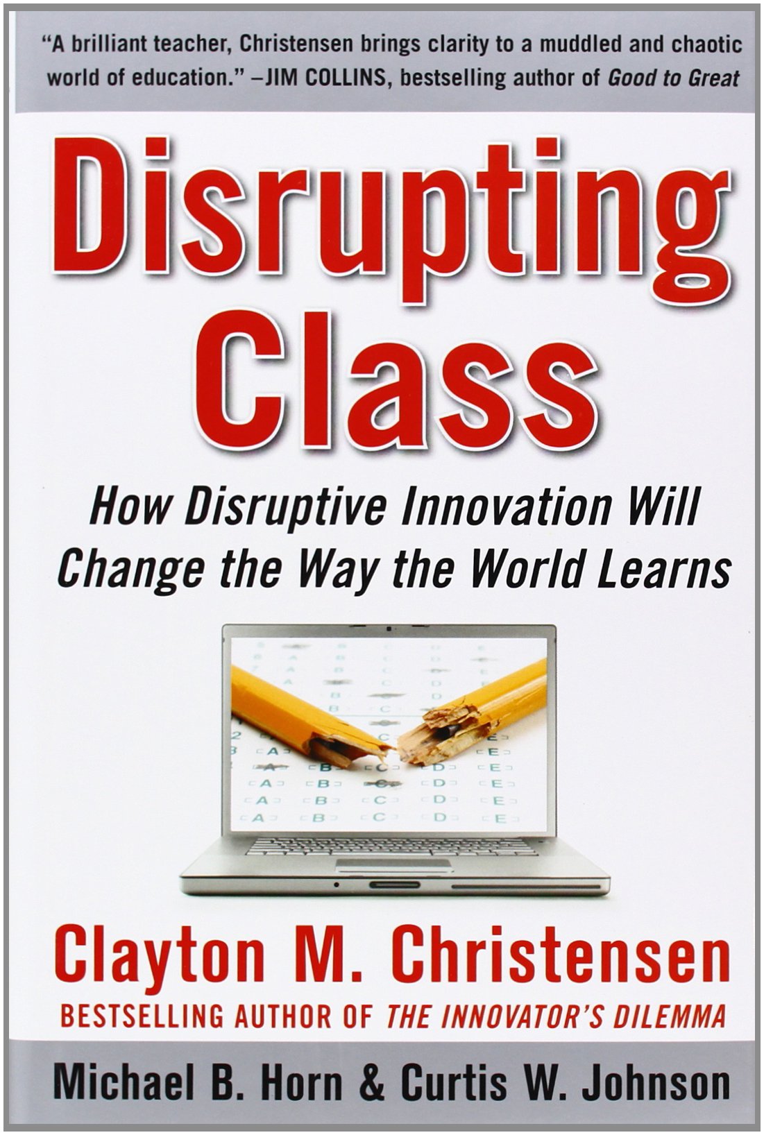 Disrupting Class: How Disruptive Innovation Will Change the Way the ...