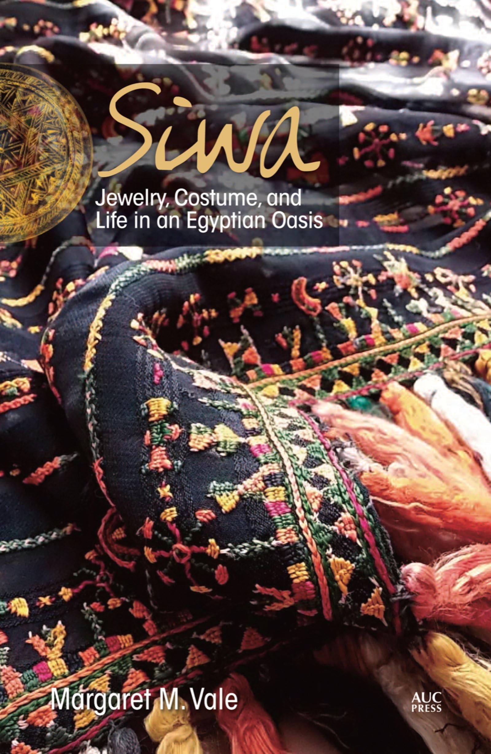 Siwa: Jewelry, Costume, and Life in an Egyptian Oasis: Vale, Margaret M ...