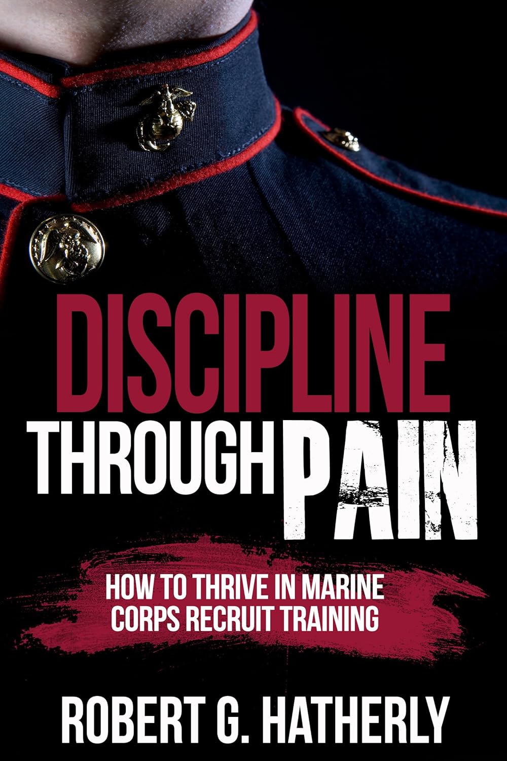 Amazon.com: Discipline Through Pain: How to Thrive in Marine Corps ...