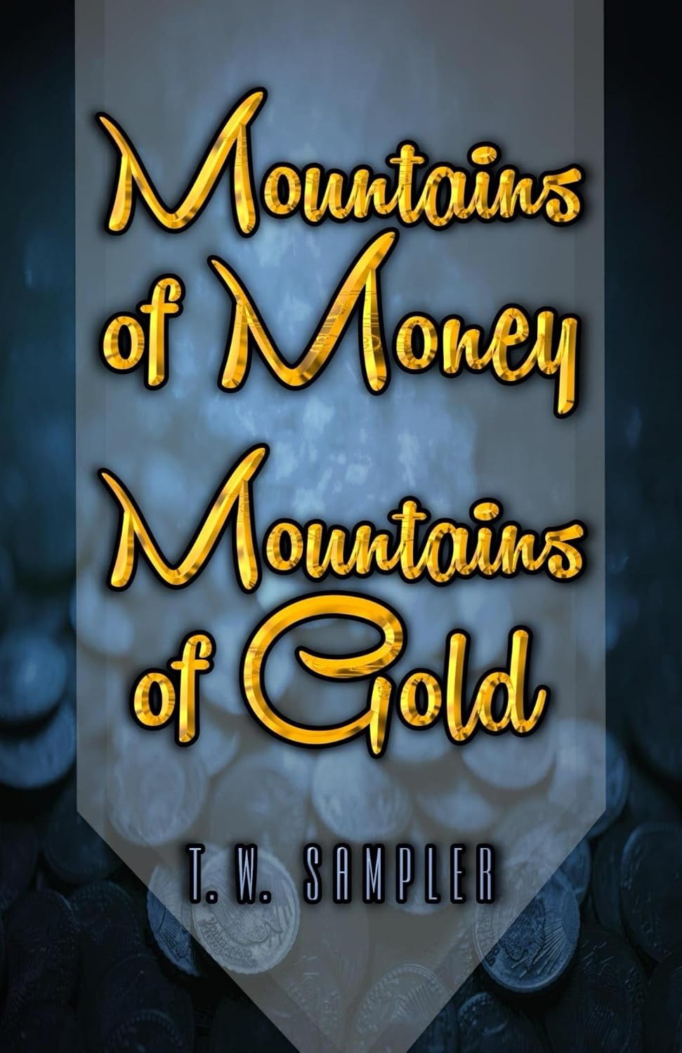 Mountains Of Money, Mountains Of Gold - Kindle edition by Sampler, T ...