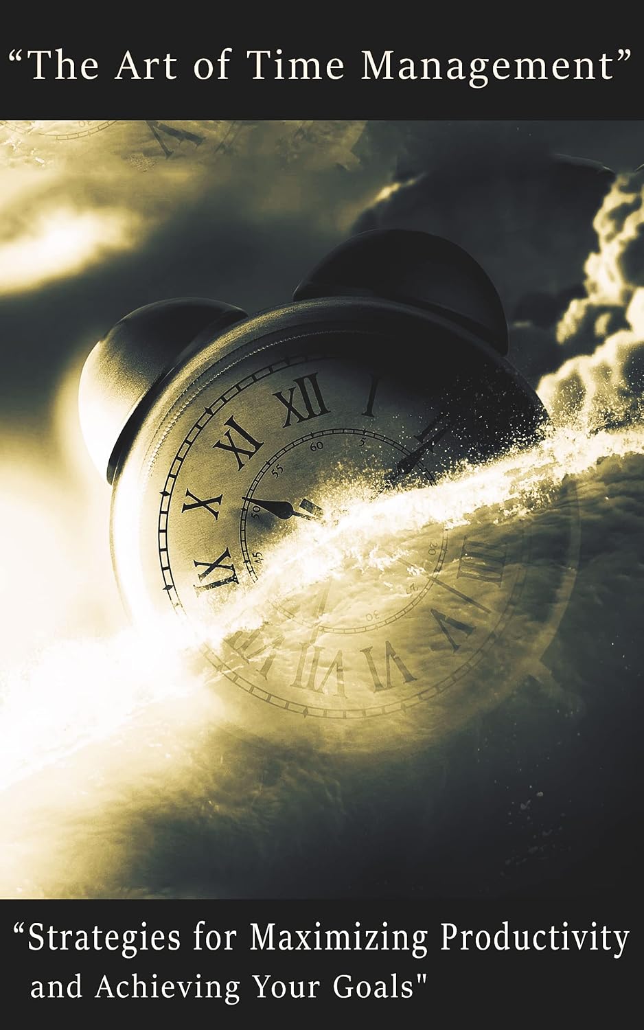 The Art of Time Management: Strategies for Maximizing Productivity and ...
