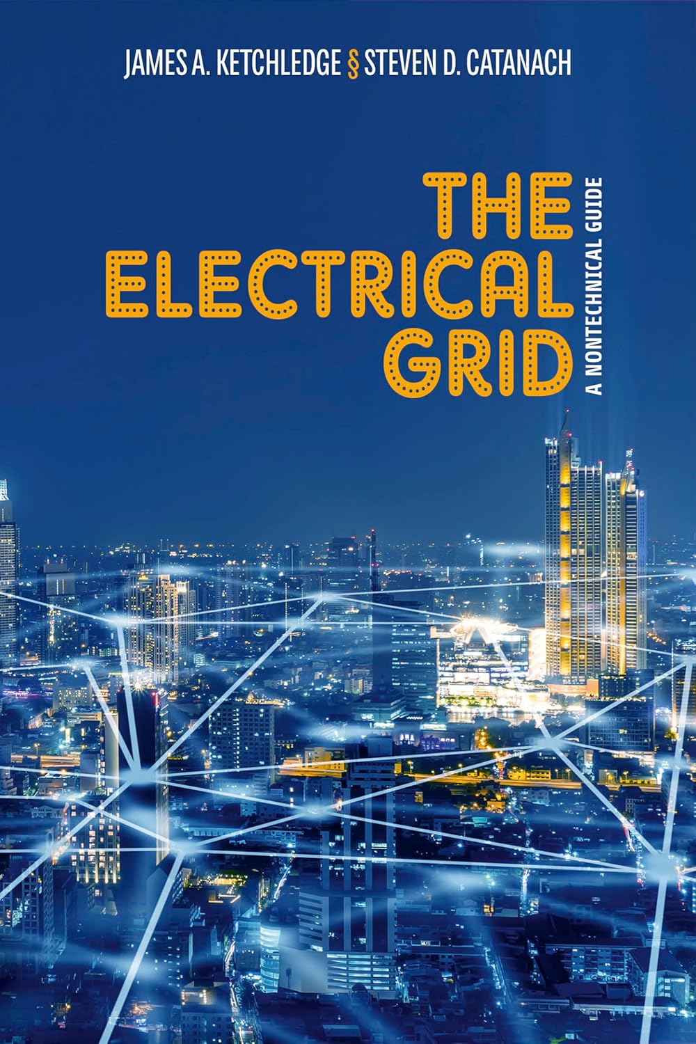 The Electrical Grid: A Nontechnical Guide: James A. Ketchledge, Steven ...
