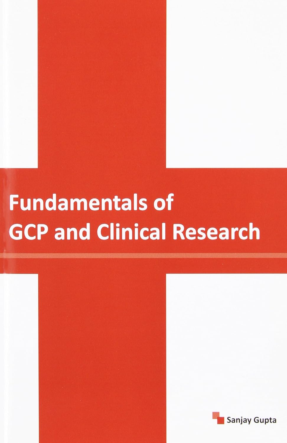 Fundamentals of GCP and Clinical Research: 9788192227726: Medicine ...