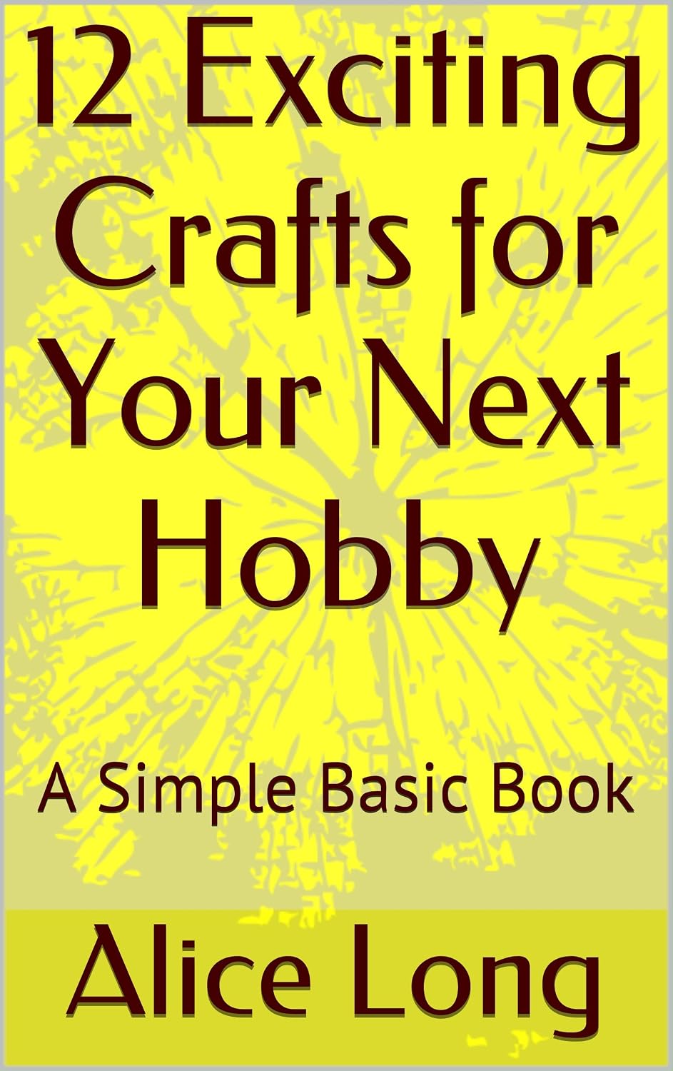 12 Exciting Crafts for Your Next Hobby: A Simple Basic Book - Kindle ...