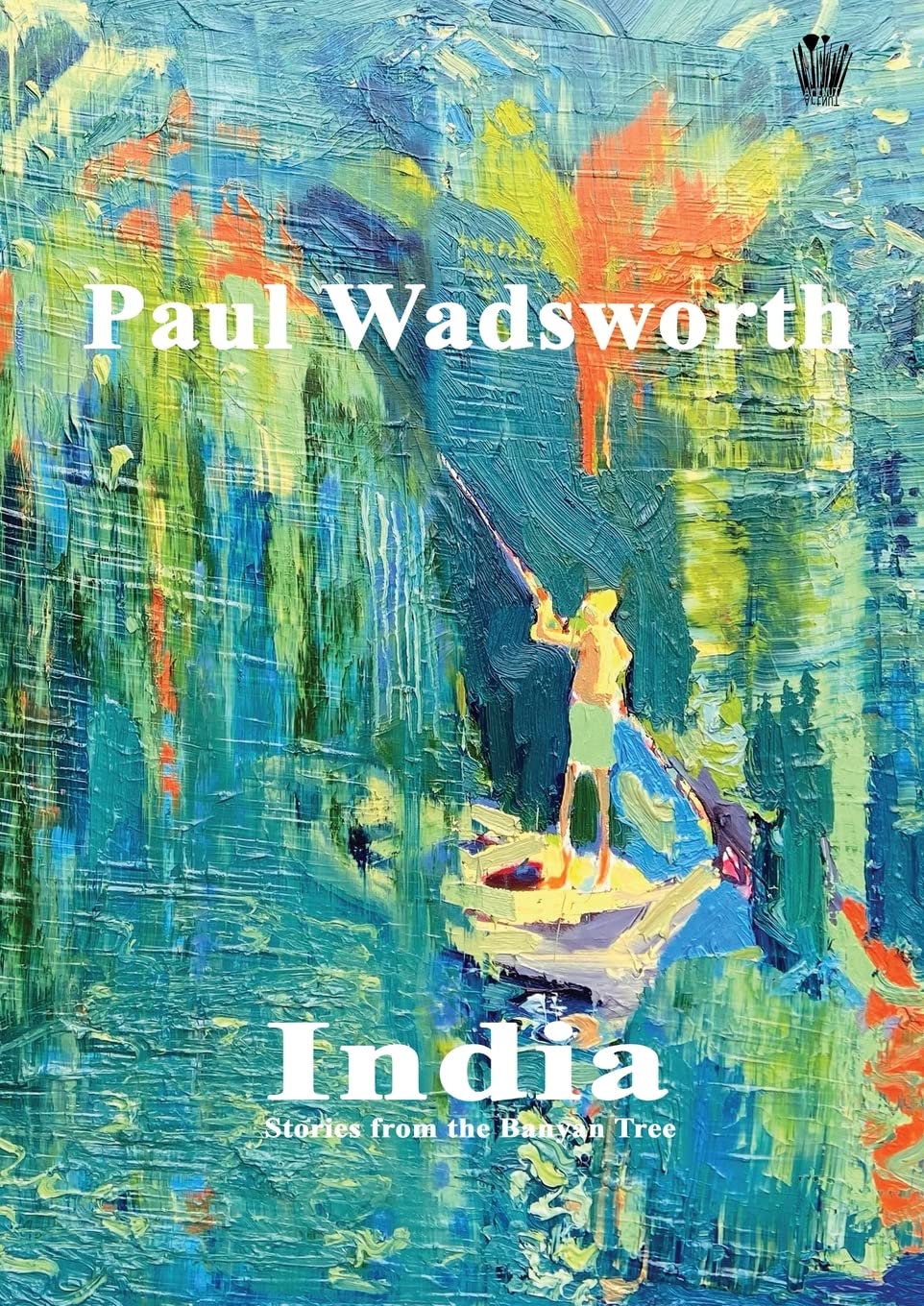 Paul Wadsworth India: Stories from the Banyan tree: Amazon.co.uk ...