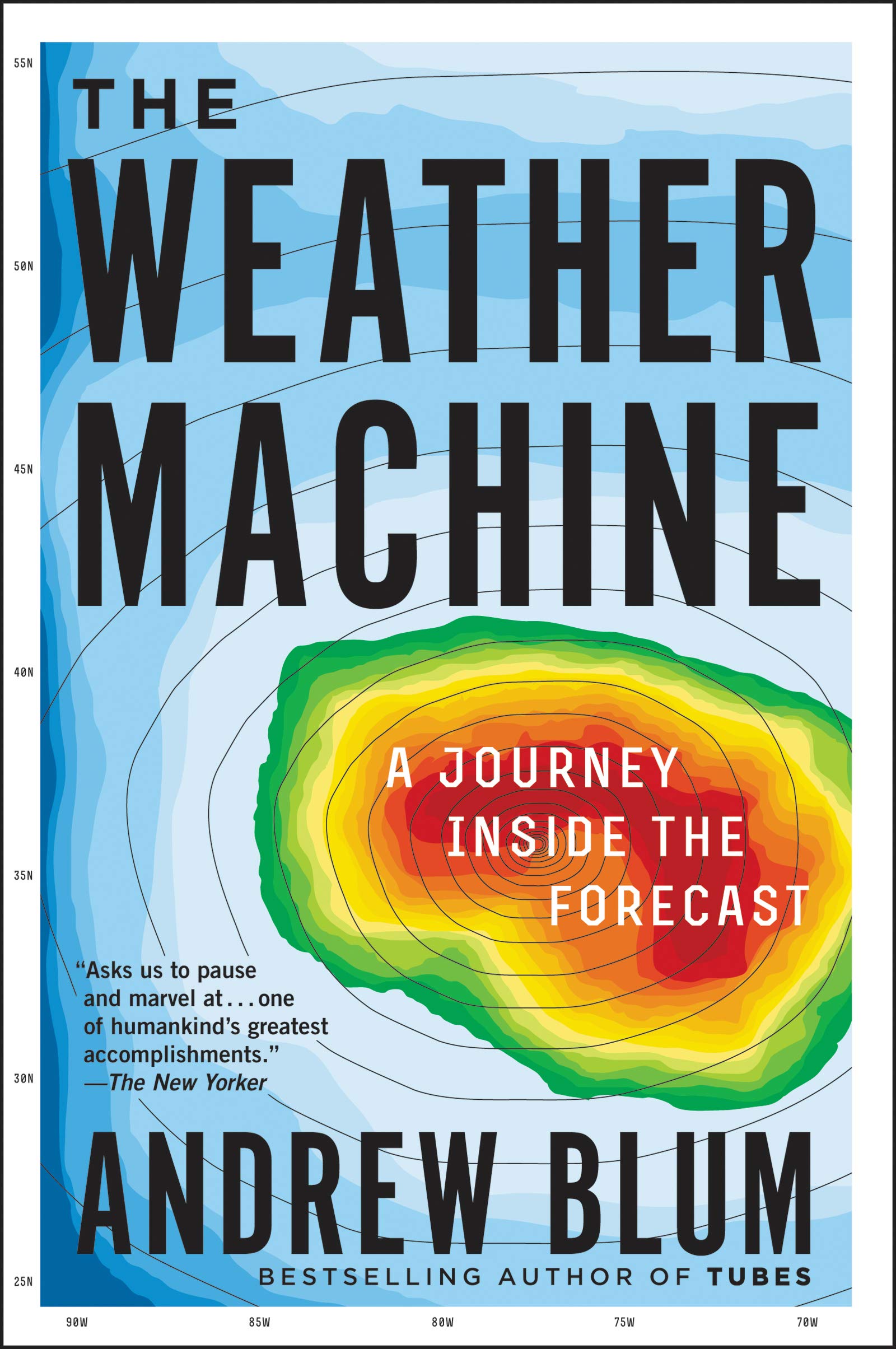 The Weather Machine: A Journey Inside the Forecast: Blum, Andrew ...