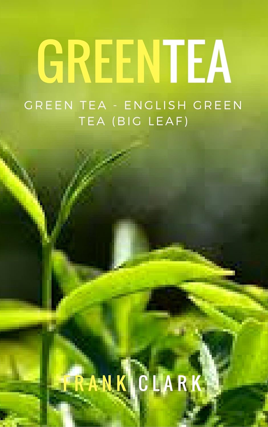 Green tea - ENGLISH GREEN TEA (big leaf) - Kindle edition by Clark ...