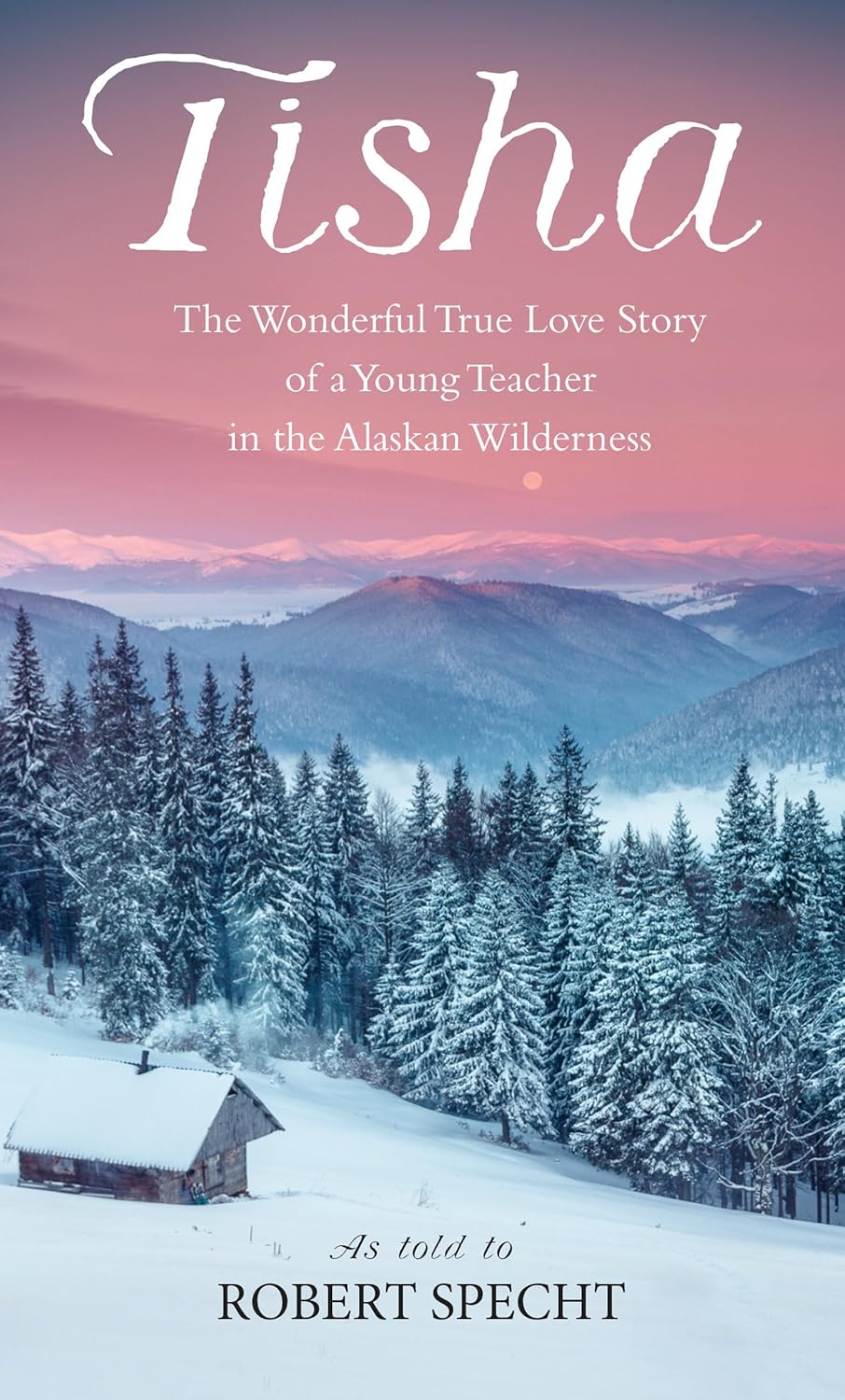 Tisha: The Wonderful True Love Story of a Young Teacher in the Alaskan ...