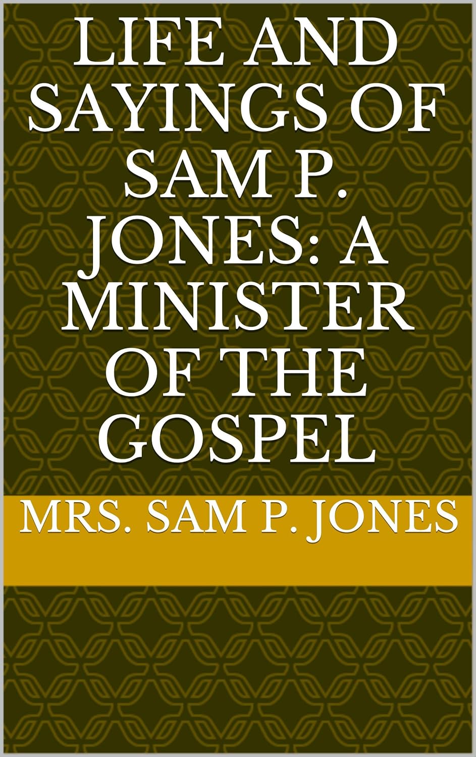 Life and Sayings of Sam P. Jones - Kindle edition by Holcomb, Walt ...
