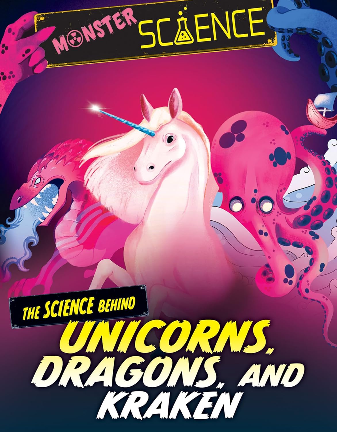 The Science Behind Unicorns, Dragons, and Kraken (Monster Science): Lin ...
