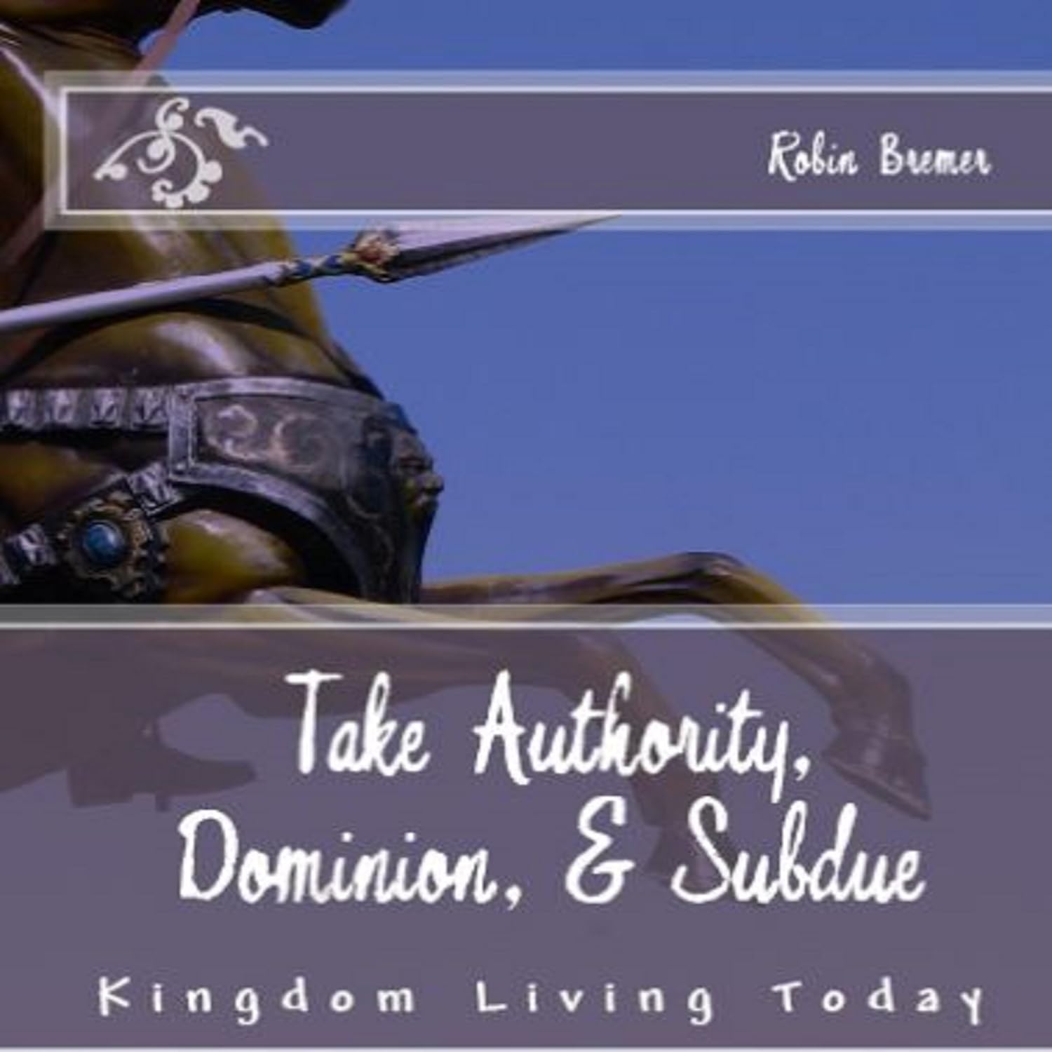 Amazon.com: Take Authority, Dominion, & Subdue: Kingdom Living Today ...