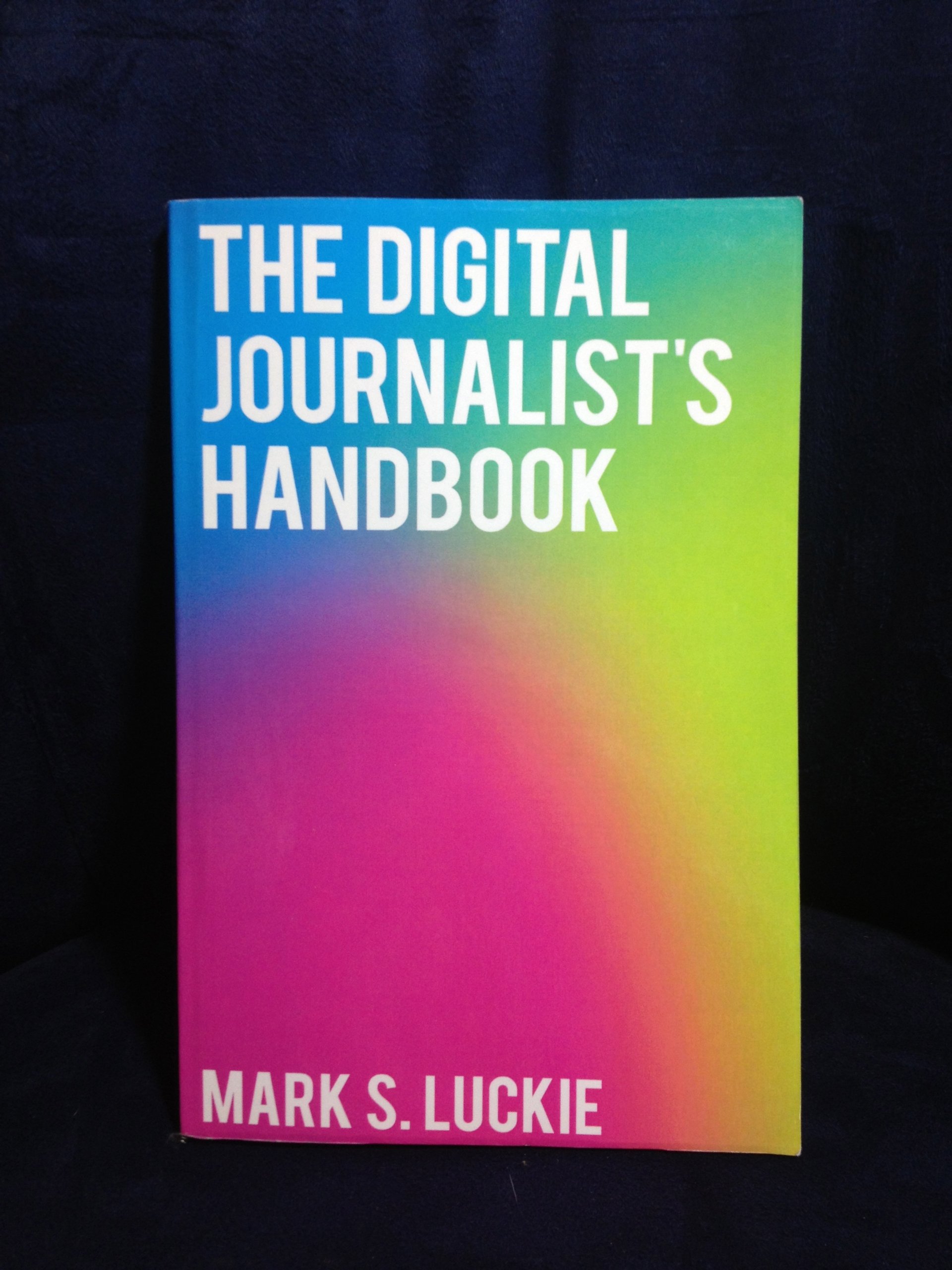The Digital Journalist's Handbook: Luckie, Mark S.: 9781450565608 ...