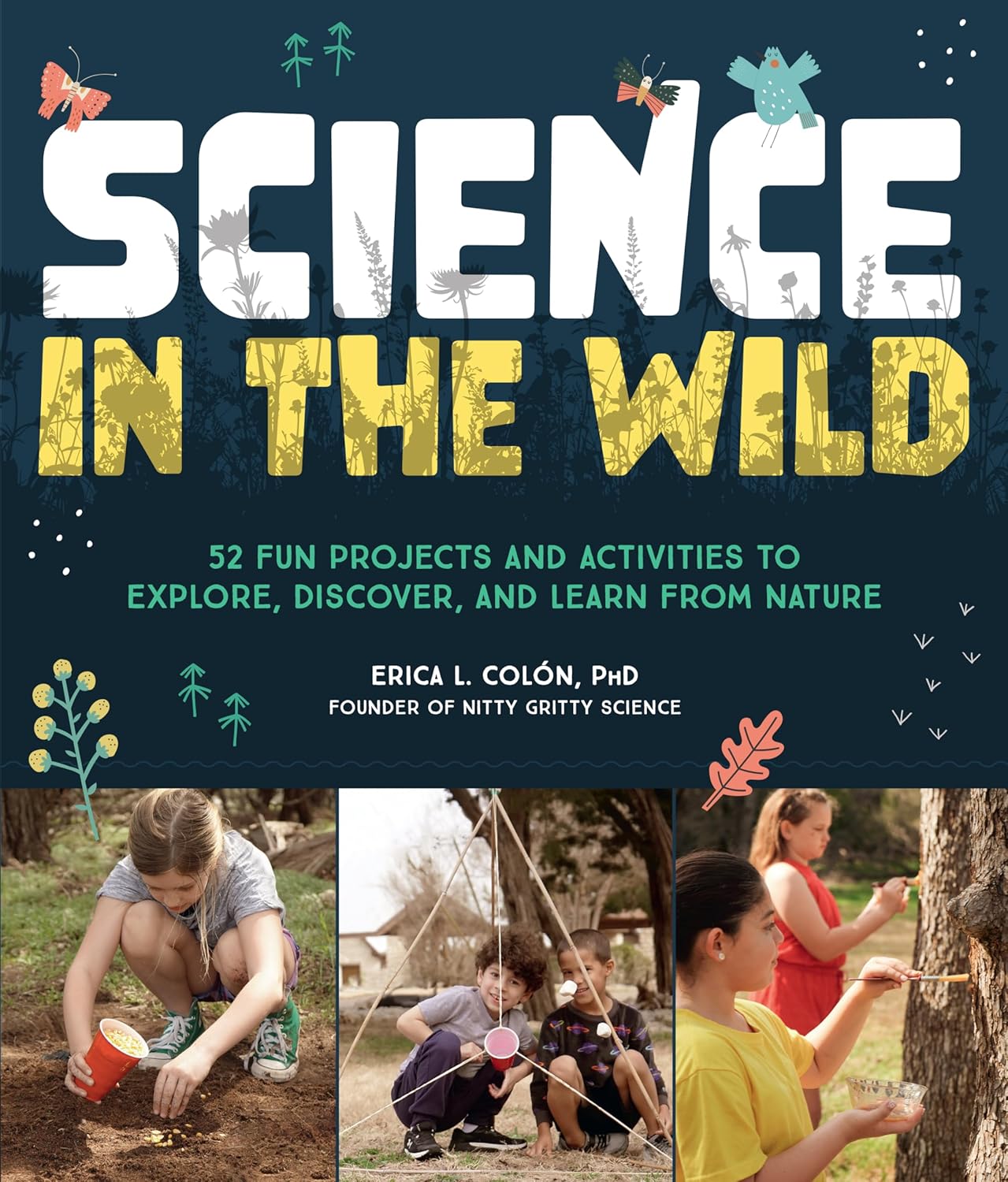 Science in the Wild: 52 Fun Projects and Activities to Explore ...