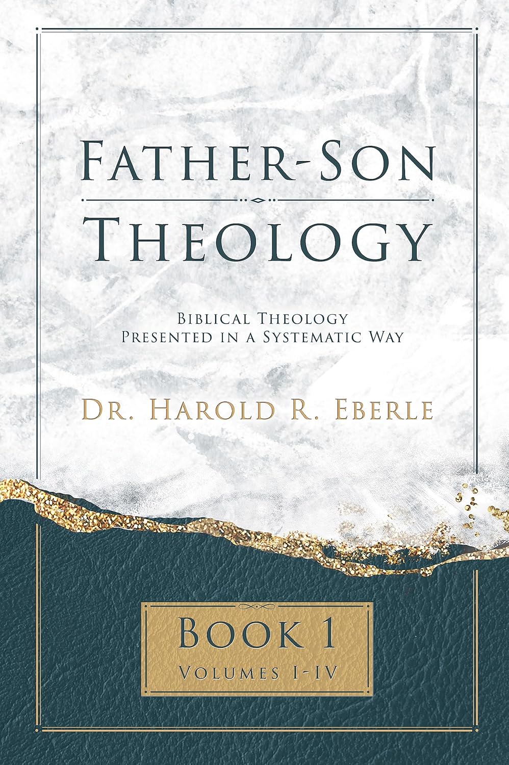 Father-Son Theology, Book 1: Biblical Theology Presented in a ...