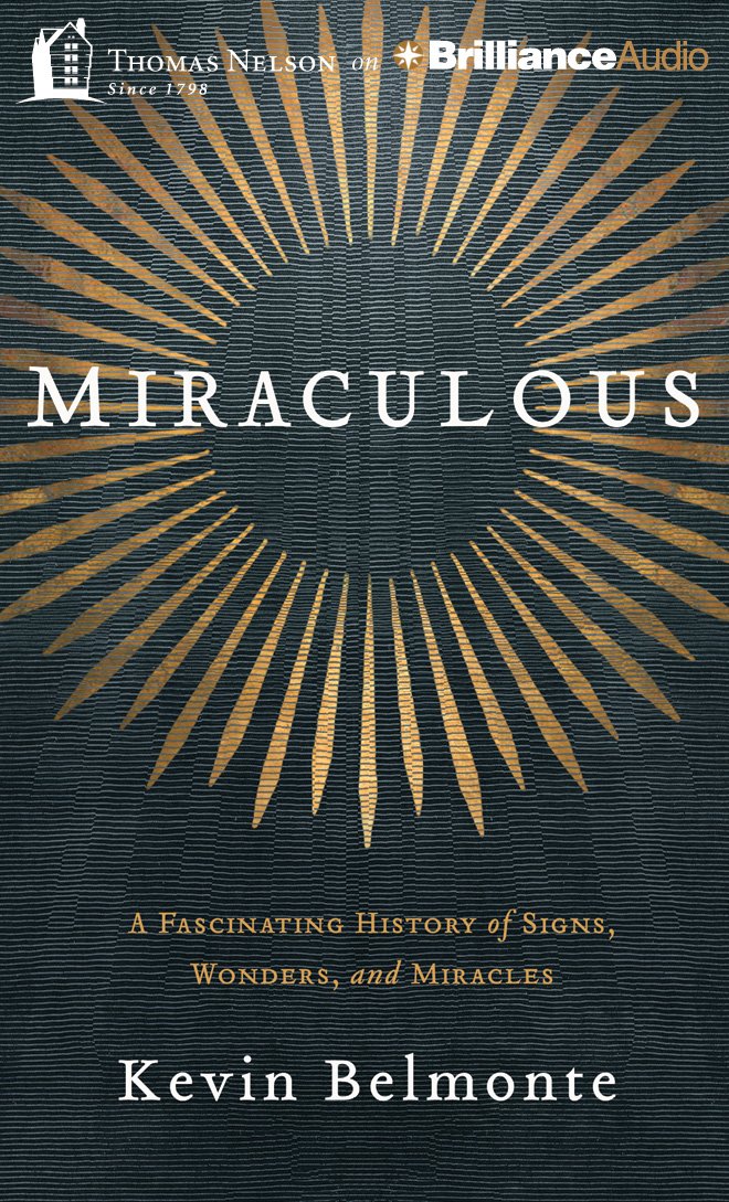 Miraculous: A Fascinating History of Signs, Wonders, and Miracles ...