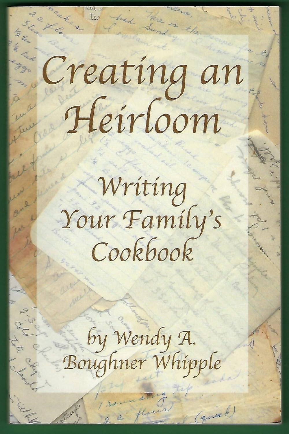 Creating an Heirloom: Writing Your Family's Cookbook: Whipple, Wendy A ...