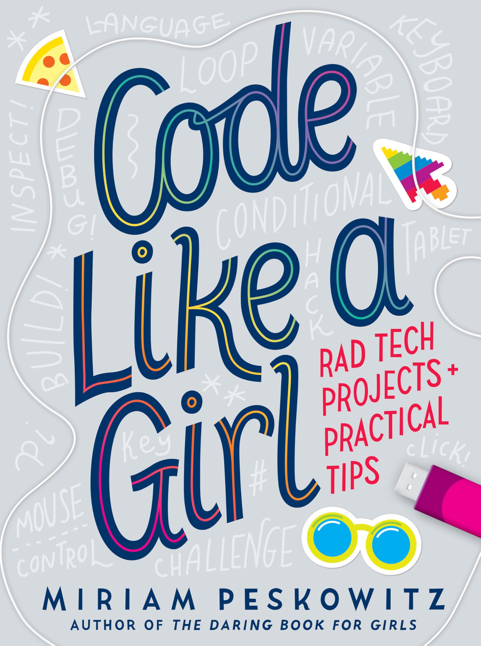 Code Like a Girl: Rad Tech Projects and Practical Tips: Peskowitz ...