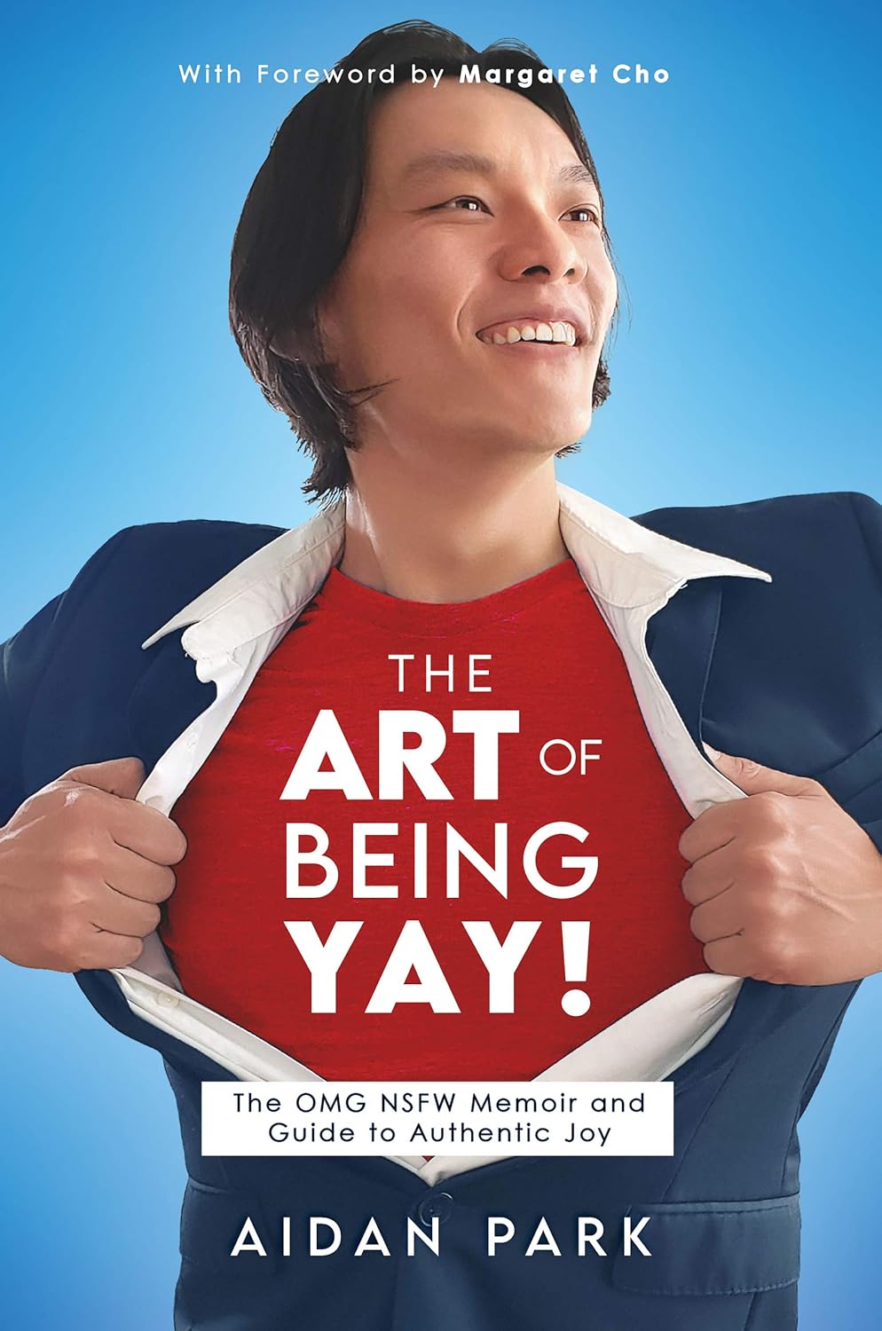 The Art of Being Yay: The OMG NSFW Memoir and Guide to Authentic Joy ...