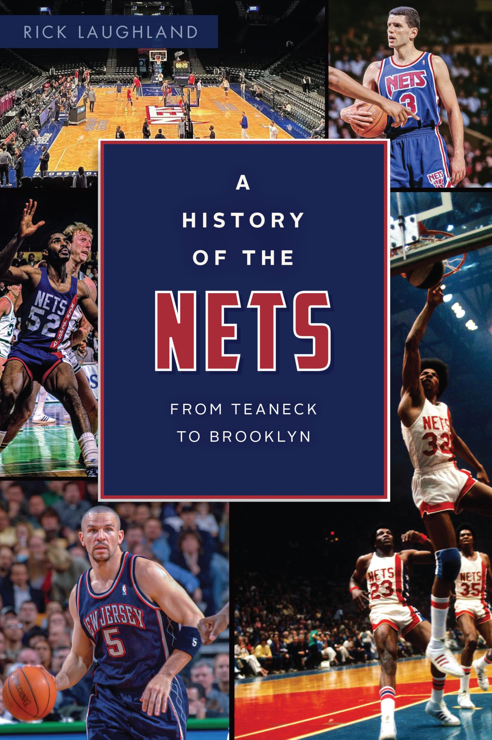 A History of the Nets: From Teaneck to Brooklyn (Sports): Laughland ...