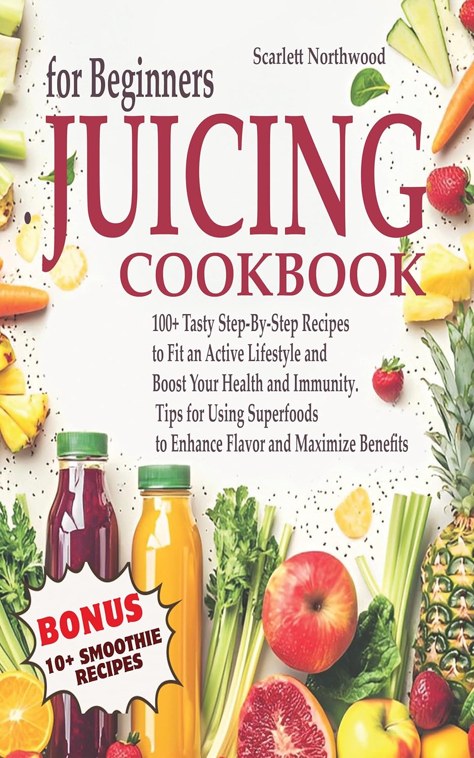 Amazon.com: Juicing Cookbook for Beginners: 100+ Tasty Step-By-Step ...
