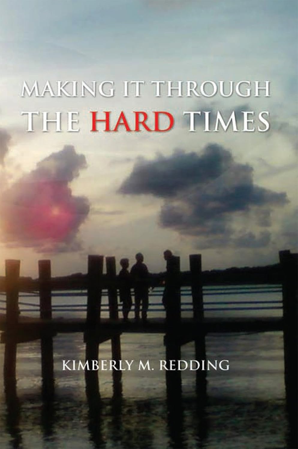 Making It Through the Hard Times - Kindle edition by Redding, Kimberly ...