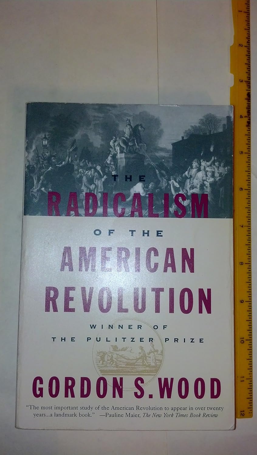 The Radicalism of the American Revolution by Wood, Gordon S.