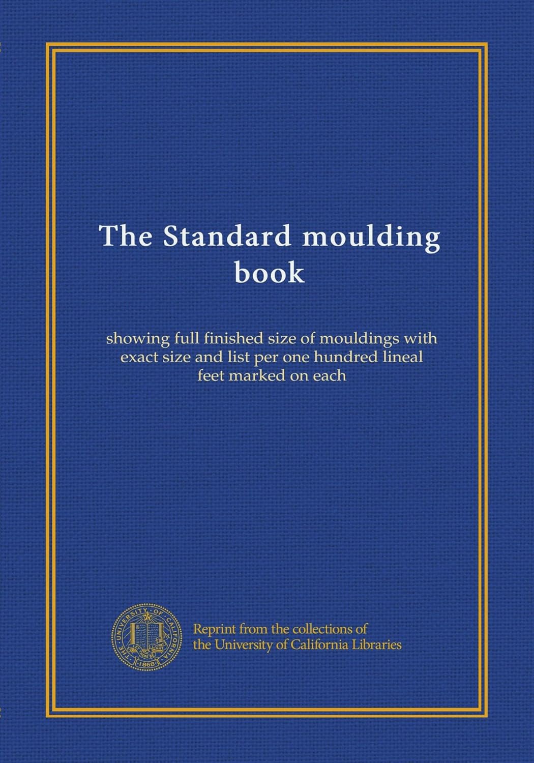 The Standard moulding book: showing full finished size of mouldings ...