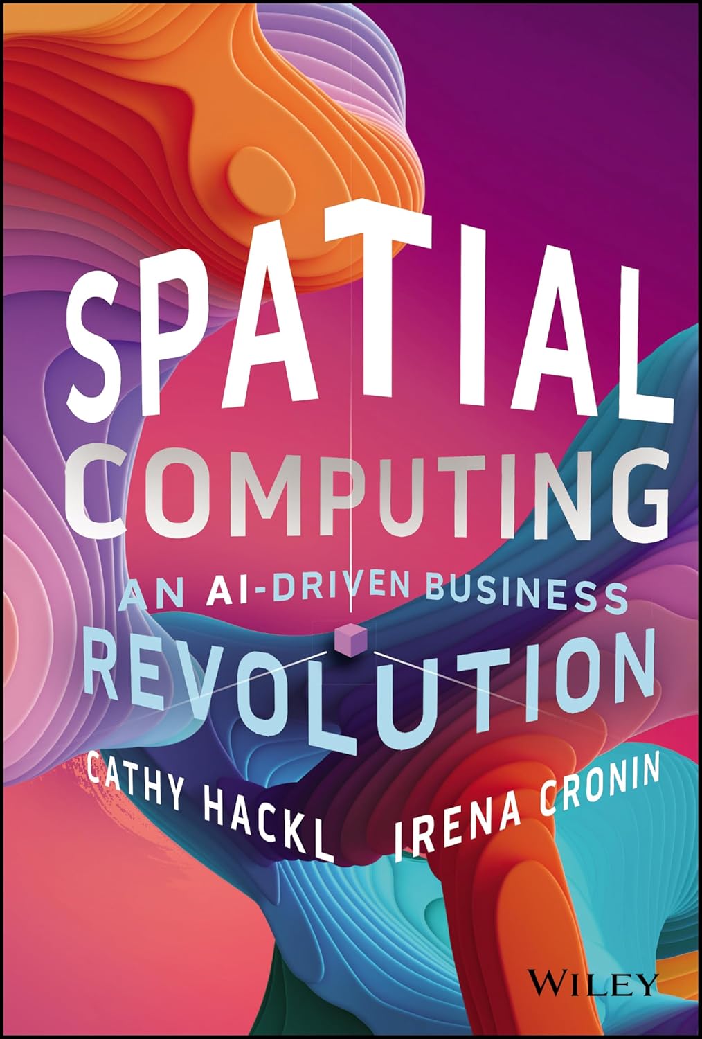 Spatial Computing: An AI-Driven Business Revolution: Hackl, Cathy ...