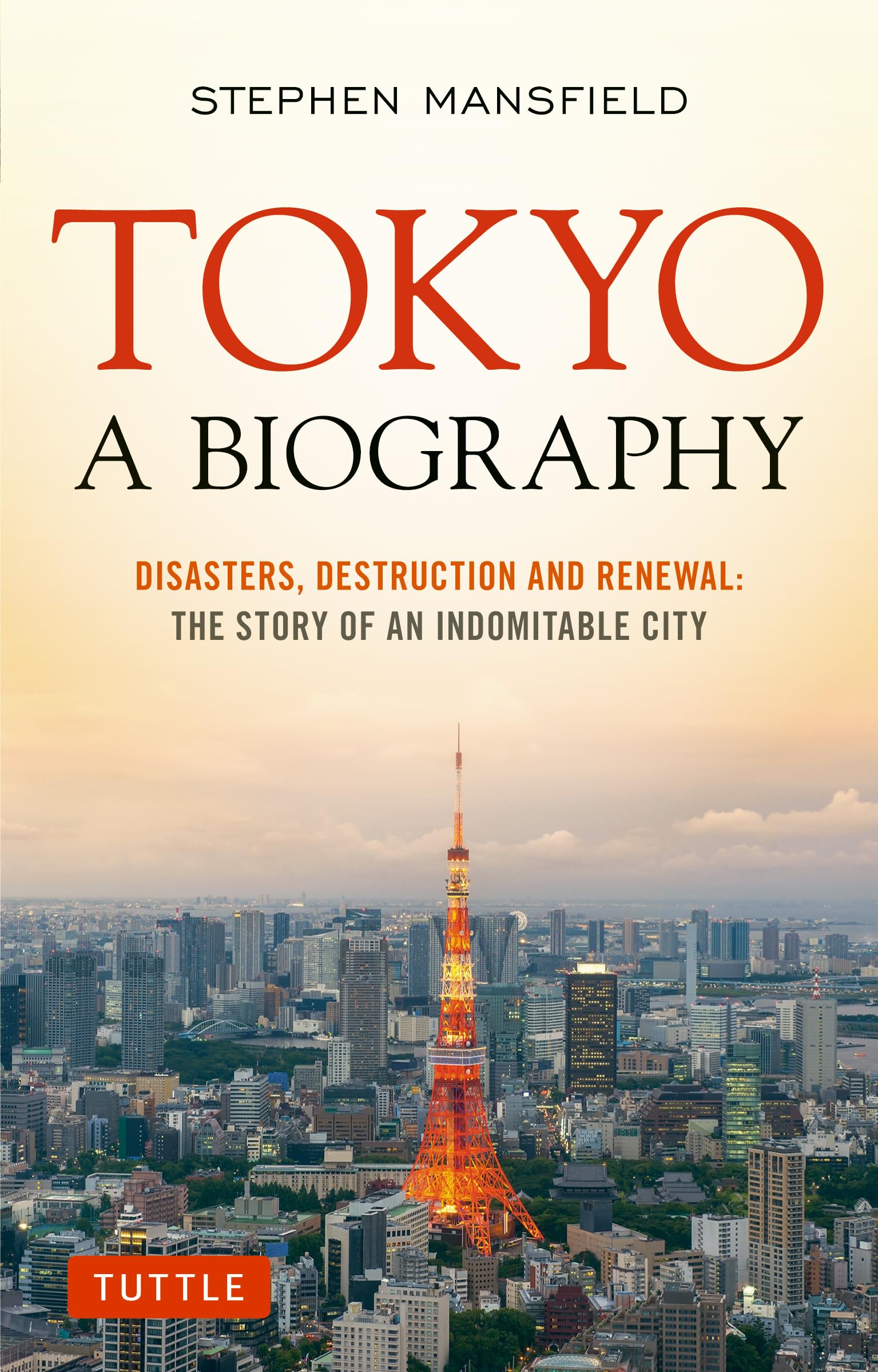 Tokyo: A Biography: Disasters, Destruction and Renewal: The Story of an ...