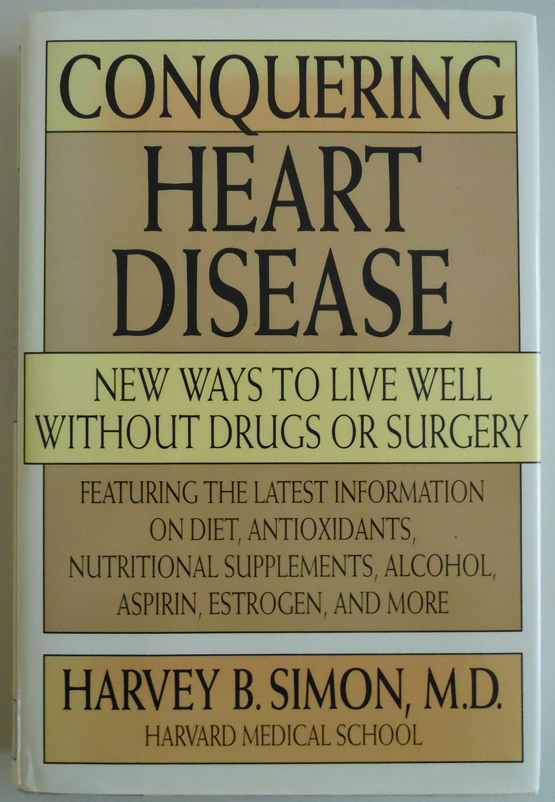 Conquering Heart Disease: New Ways to Live Well Without Drugs or Surgery: Simon, Harvey B ...